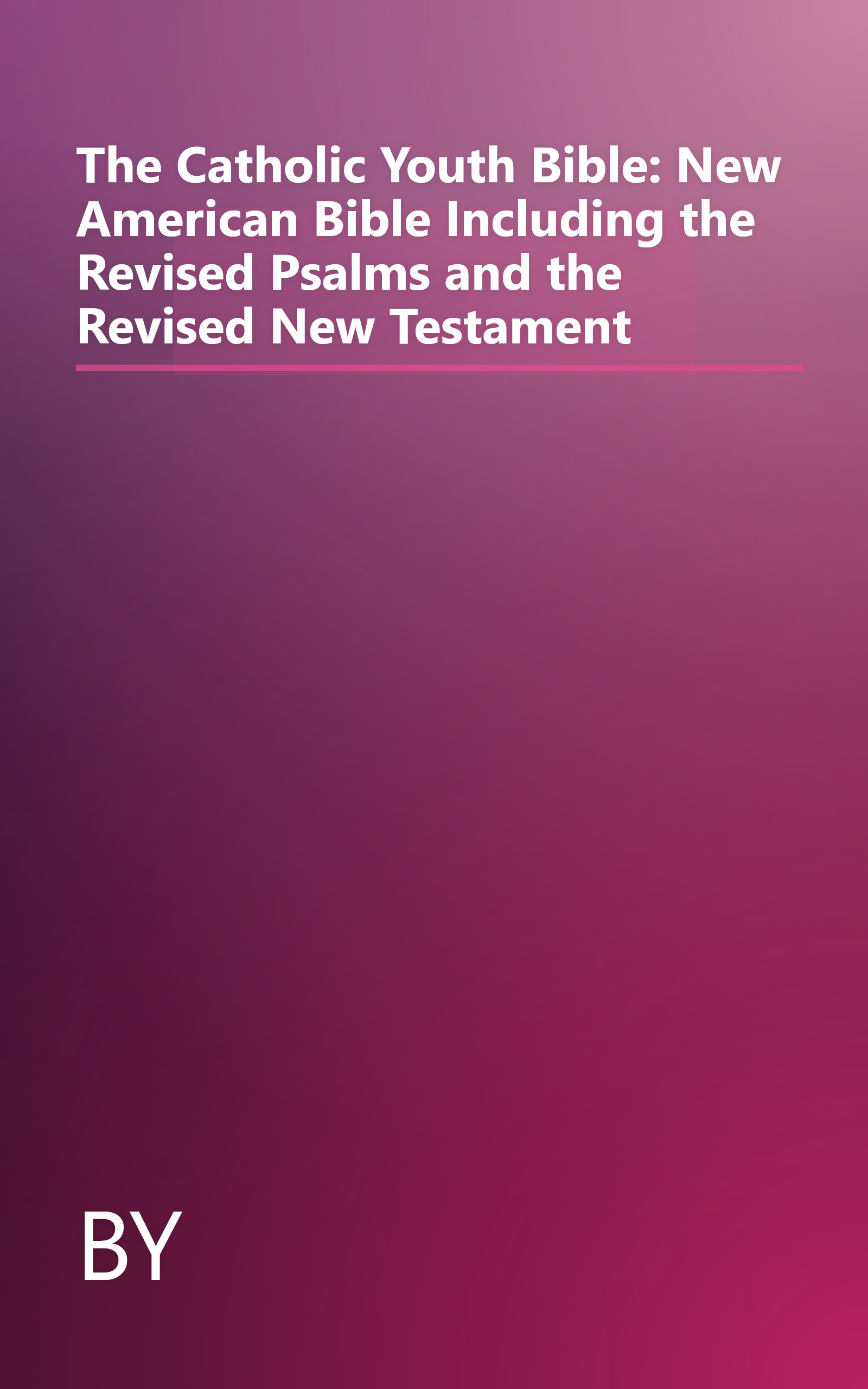 The Catholic Youth Bible: New American Bible Including the Revised Psalms and the Revised New Testament book cover