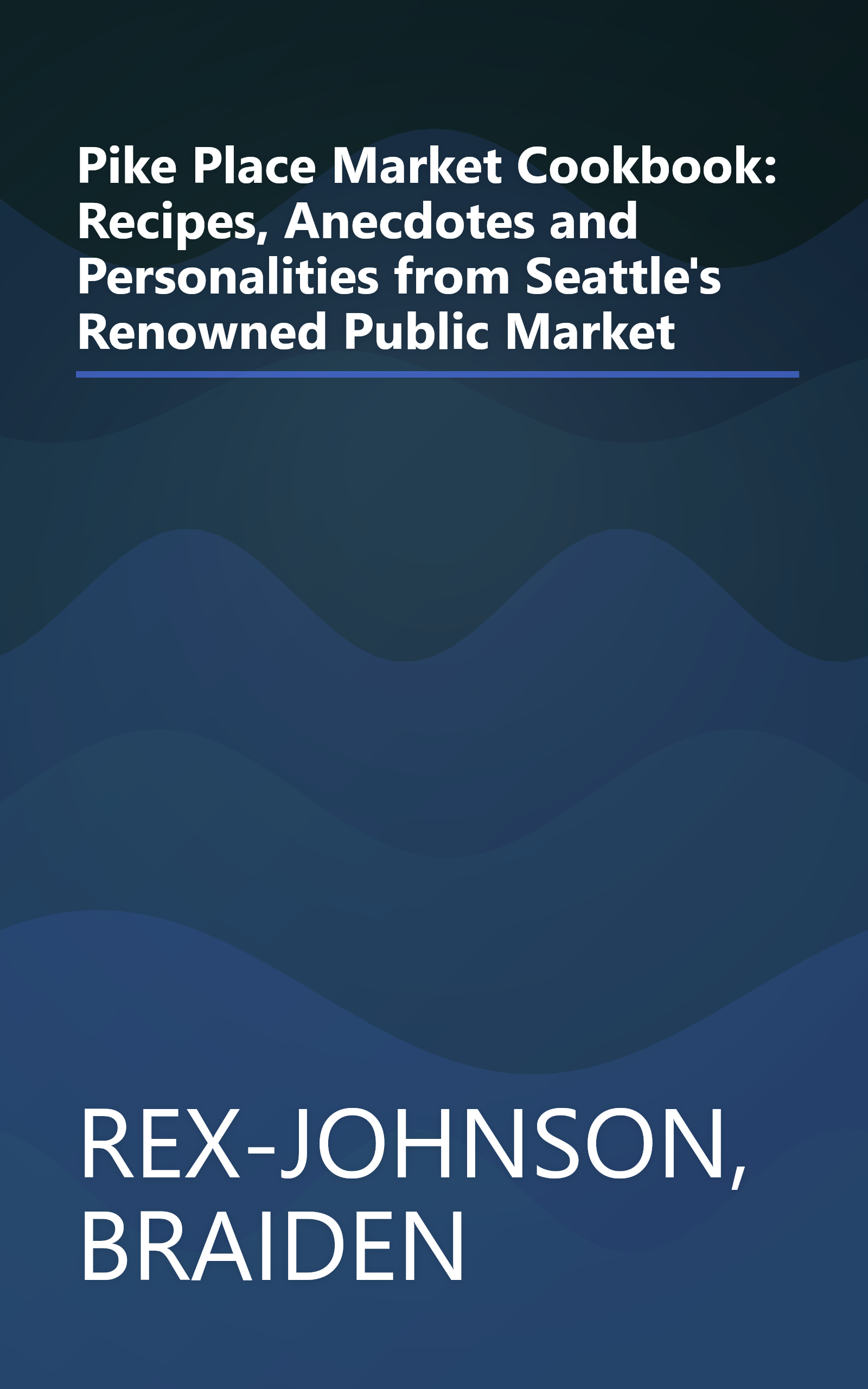 Pike Place Market Cookbook: Recipes, Anecdotes and Personalities from Seattle's Renowned Public Market book cover