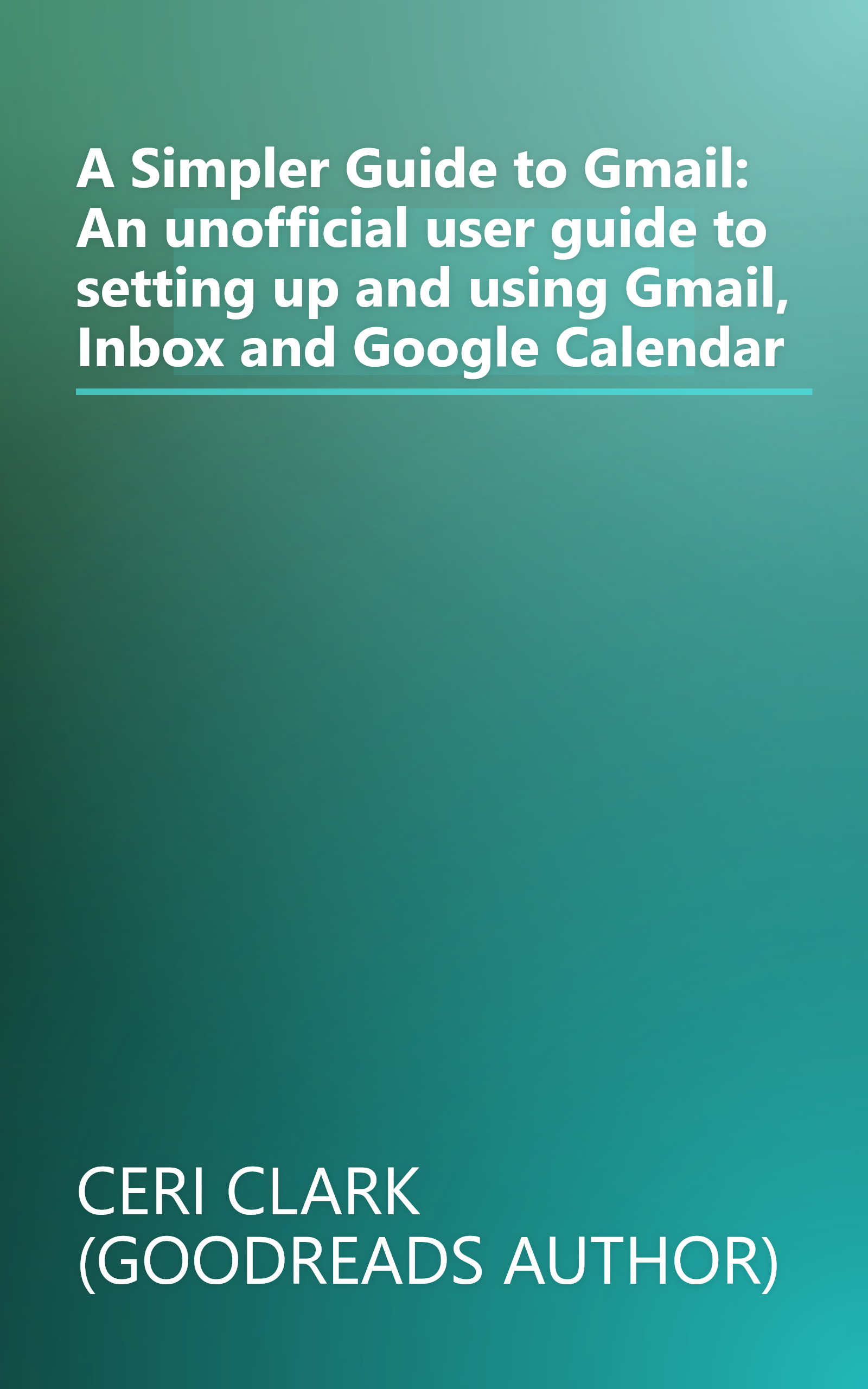A Simpler Guide to Gmail: An unofficial user guide to setting up and using Gmail, Inbox and Google Calendar book cover