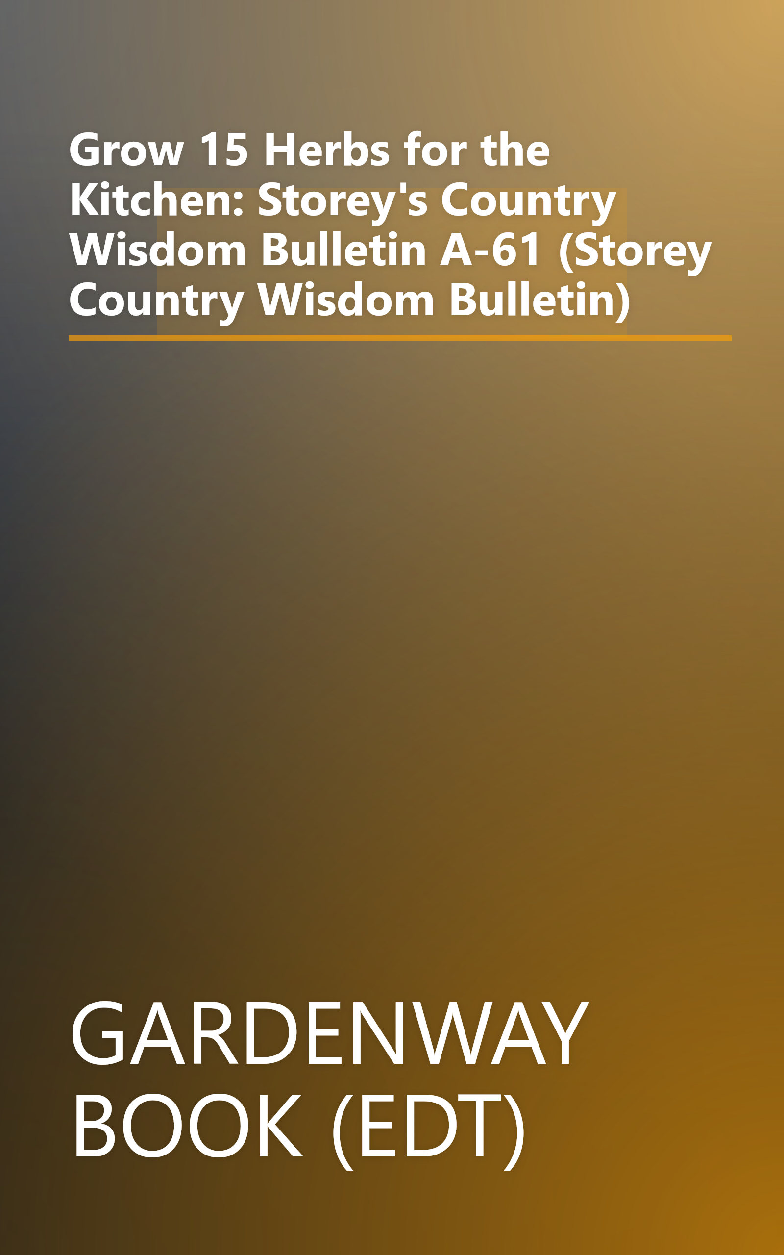 Grow 15 Herbs for the Kitchen: Storey's Country Wisdom Bulletin A-61 (Storey Country Wisdom Bulletin) book cover