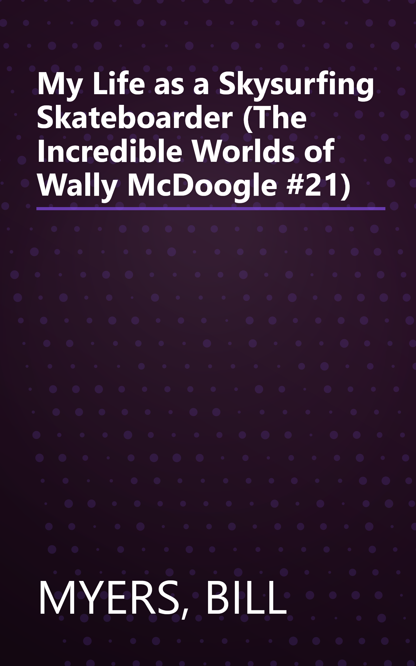My Life as a Skysurfing Skateboarder (The Incredible Worlds of Wally McDoogle #21) book cover
