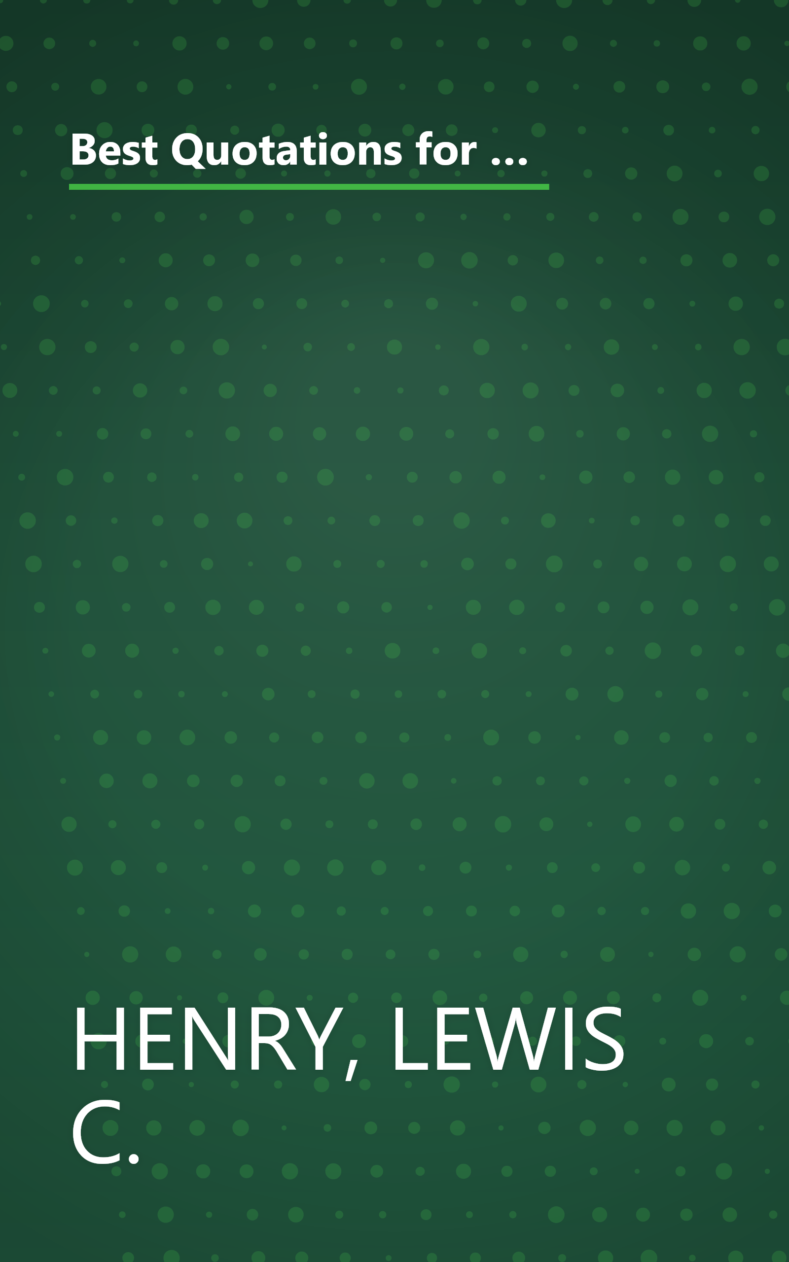 Best Quotations for All Occasions: Your Key to Wit & Wisdom-A Special Selection of Enduring Quotations from the Best That Has Been Written and Said book cover