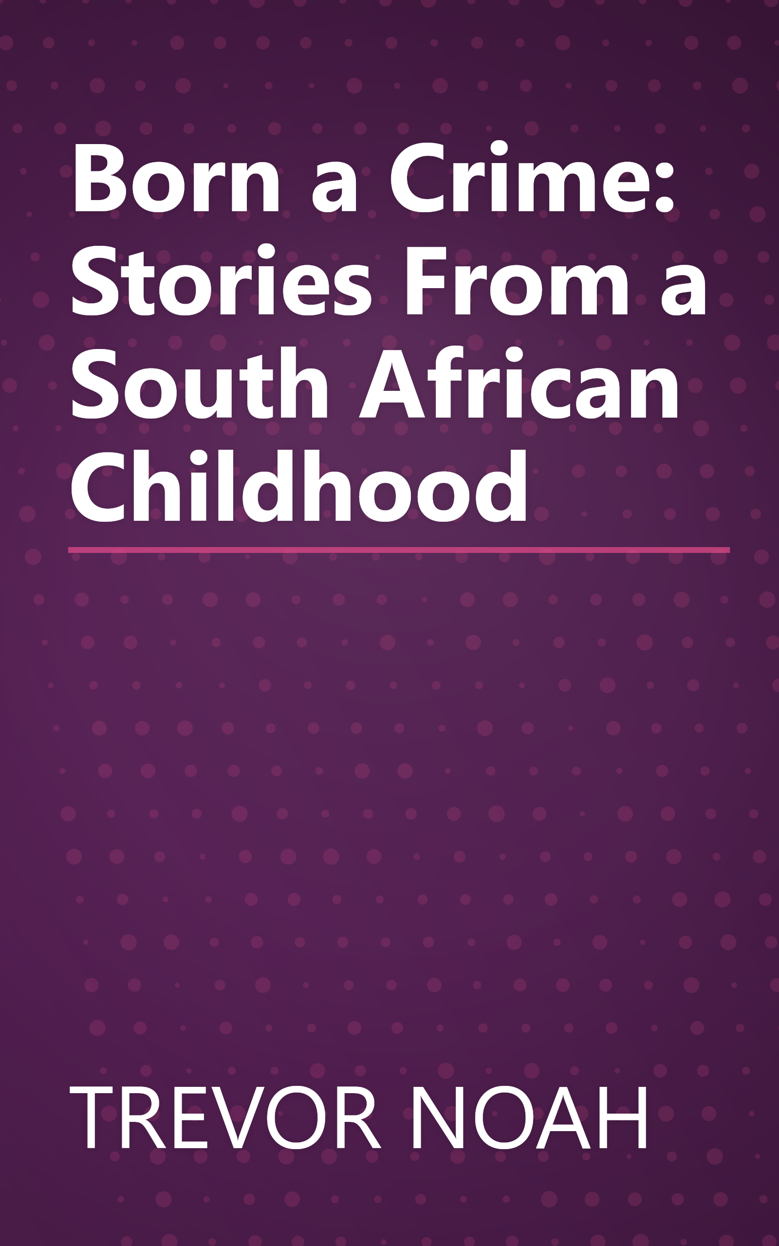 Born a Crime: Stories From a South African Childhood book cover