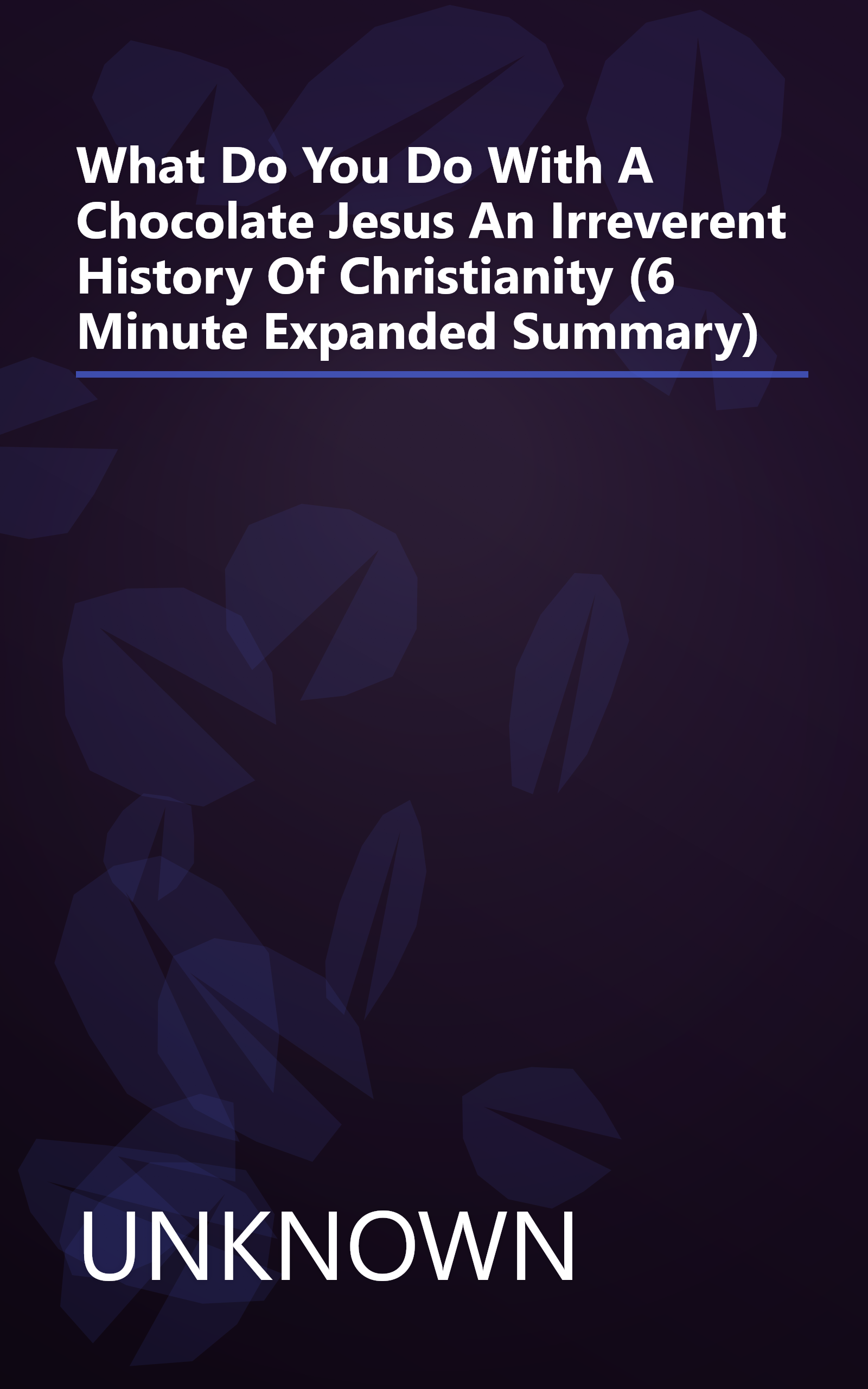 What Do You Do With A Chocolate Jesus   An Irreverent History Of Christianity (6 Minute   Expanded Summary) book cover