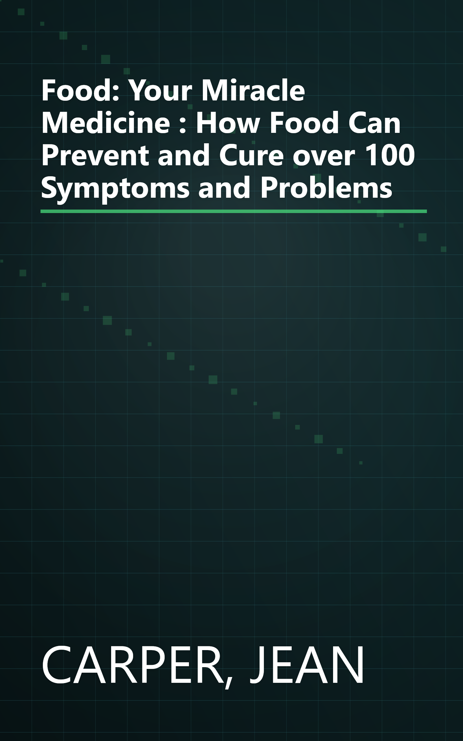 Food: Your Miracle Medicine : How Food Can Prevent and Cure over 100 Symptoms and Problems book cover