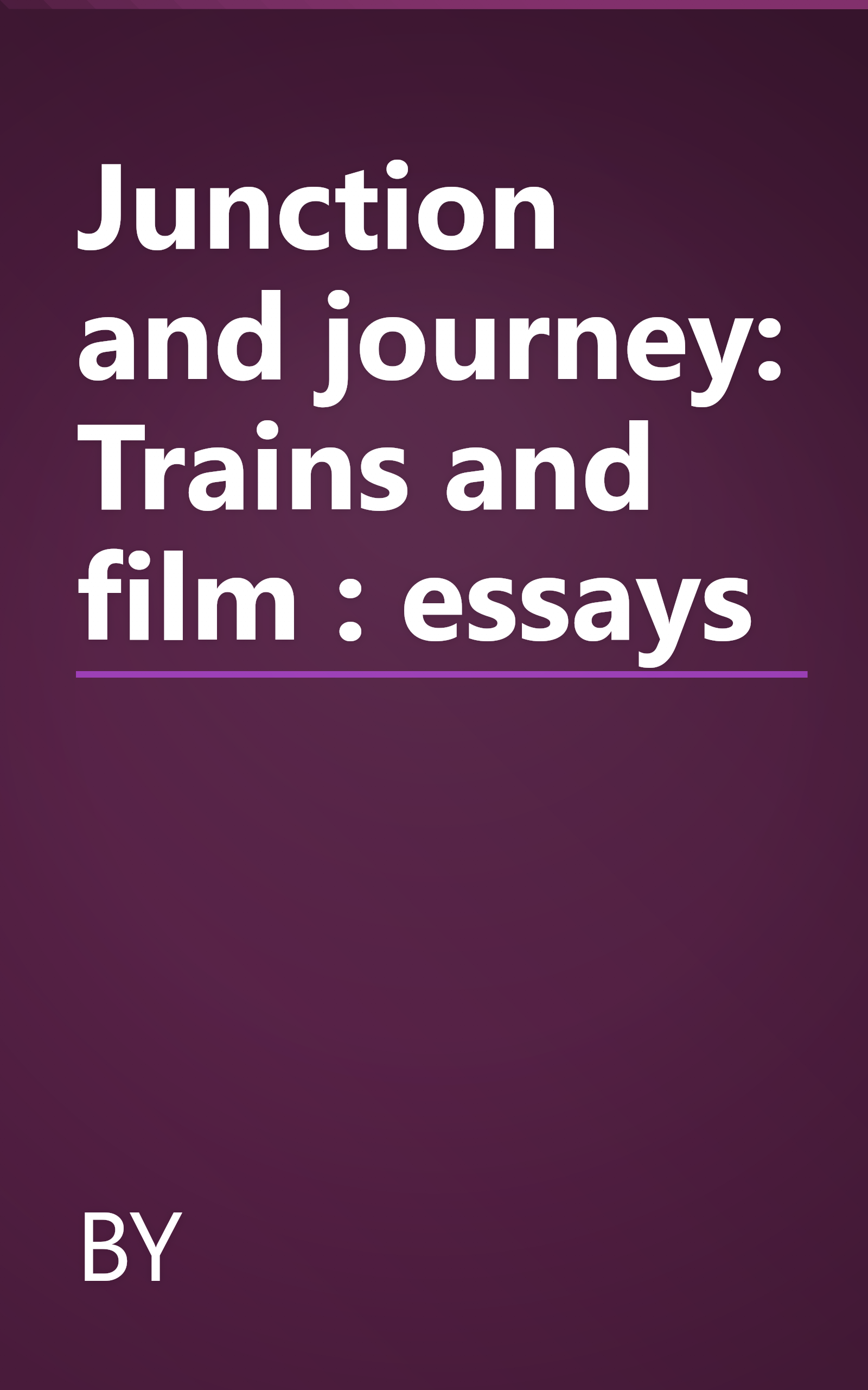 Junction and journey: Trains and film : essays book cover