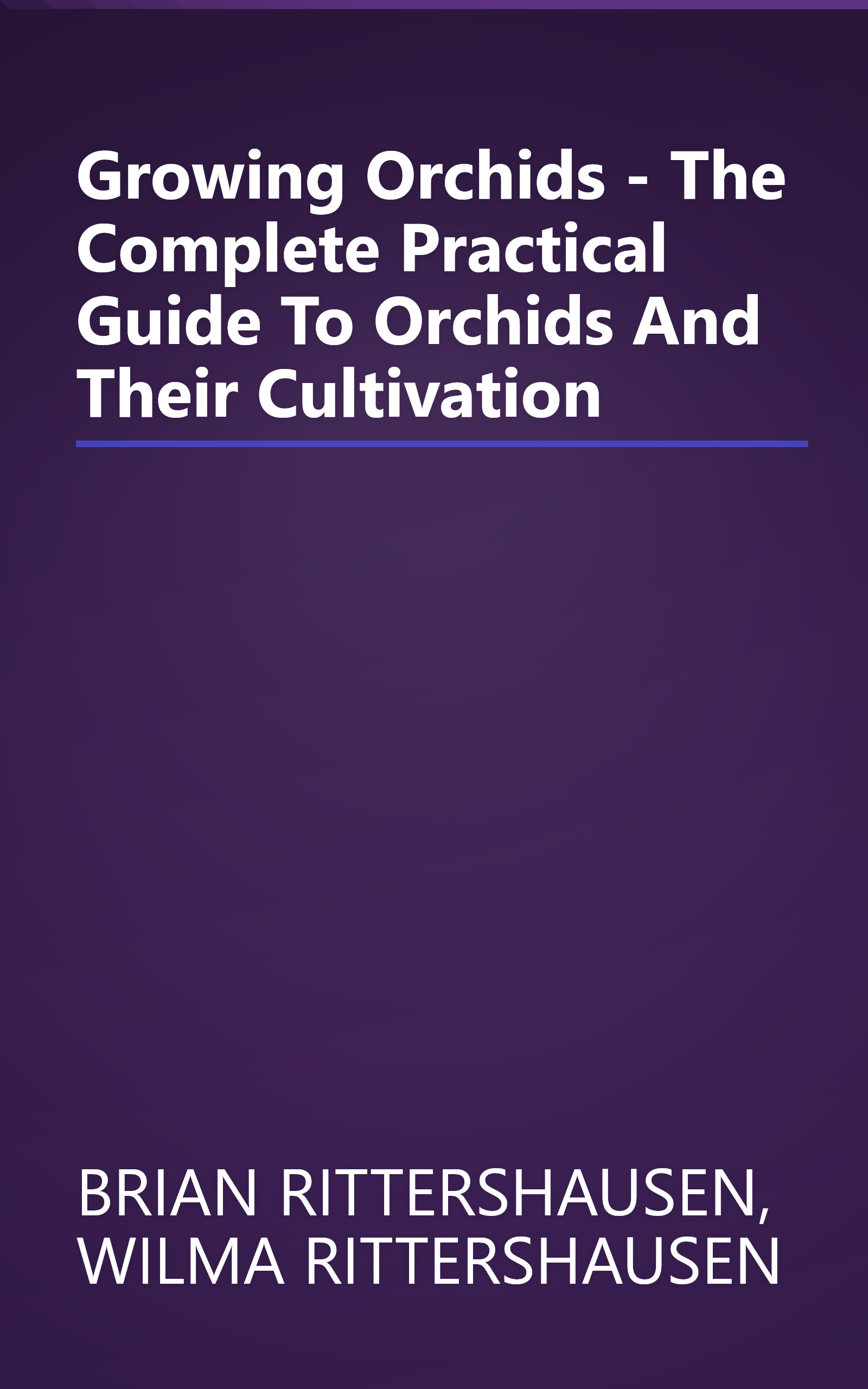 Growing Orchids - The Complete Practical Guide To Orchids And Their Cultivation book cover