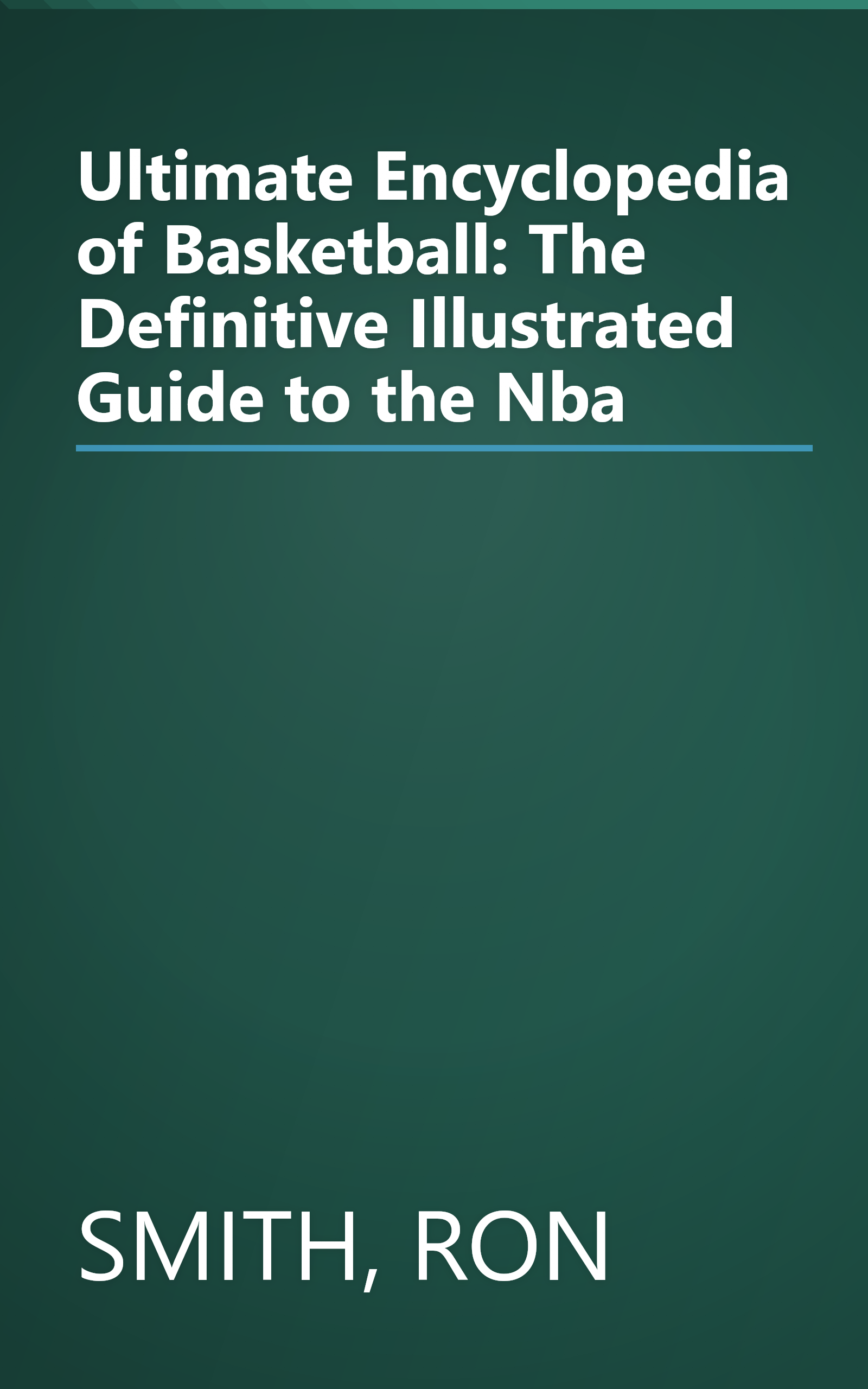 Ultimate Encyclopedia of Basketball: The Definitive Illustrated Guide to the Nba book cover