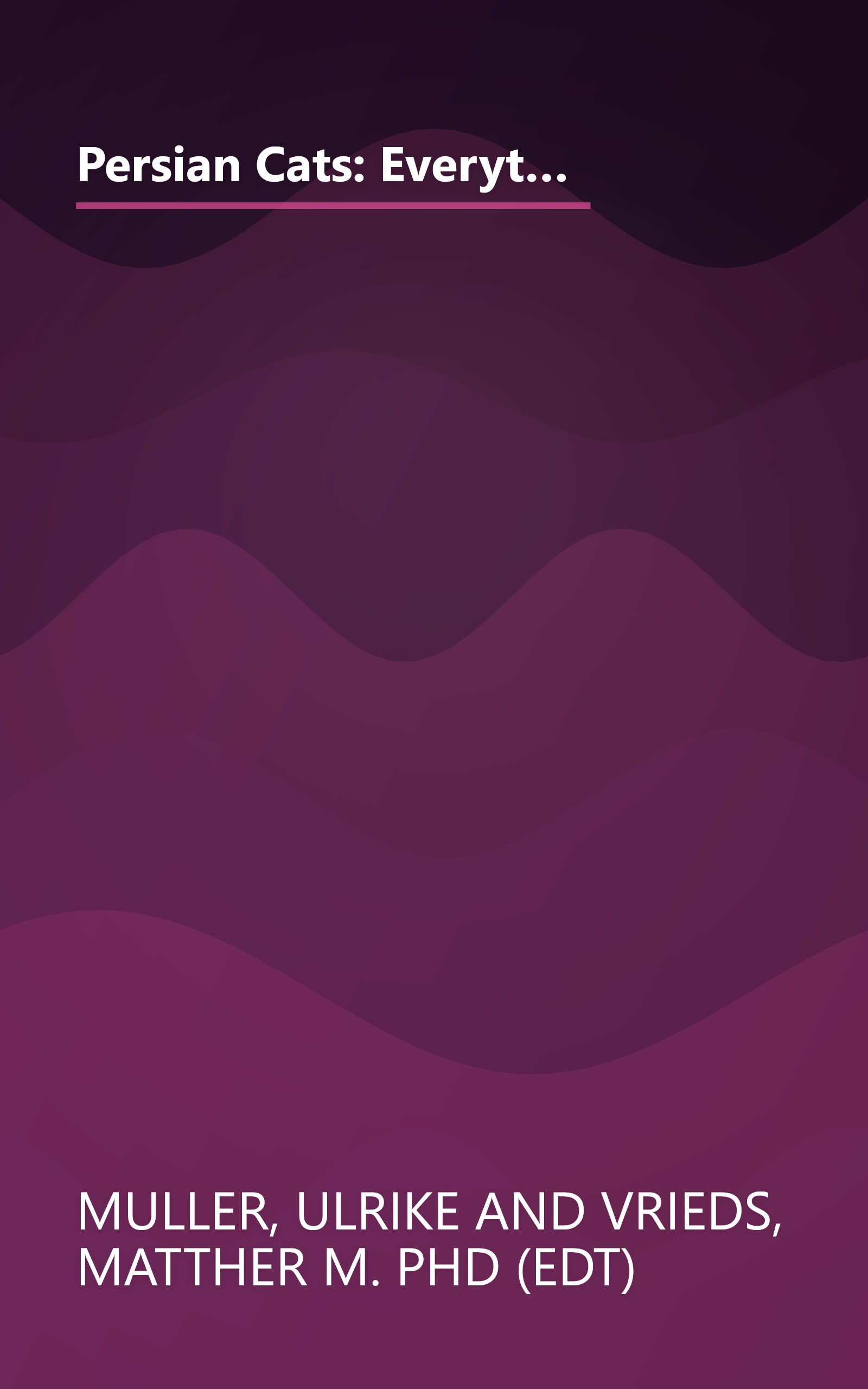 Persian Cats: Everything About Purchase, Care, Nutrition, Disease, and Behavior (Special Chapter : Understanding Persian Cats) book cover