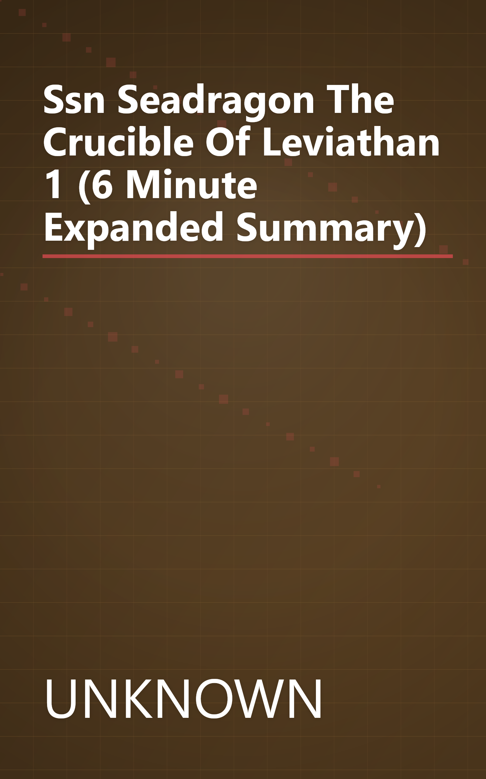 Ssn Seadragon  The Crucible Of Leviathan 1 (6 Minute   Expanded Summary) book cover