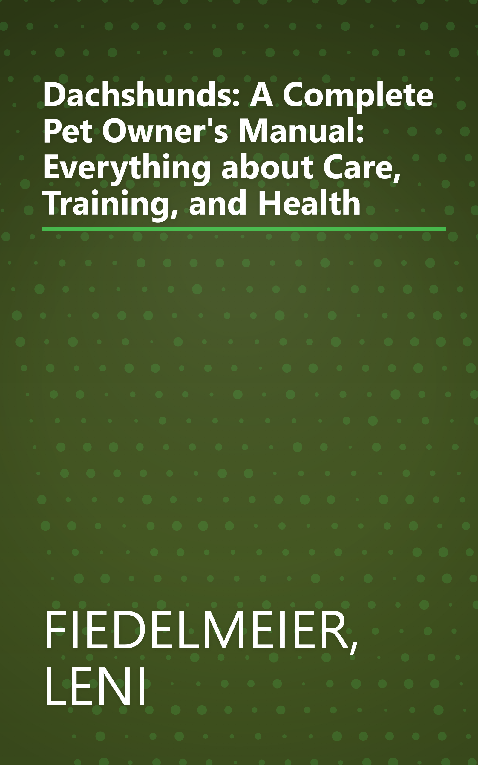 Dachshunds: A Complete Pet Owner's Manual: Everything about Care, Training, and Health book cover