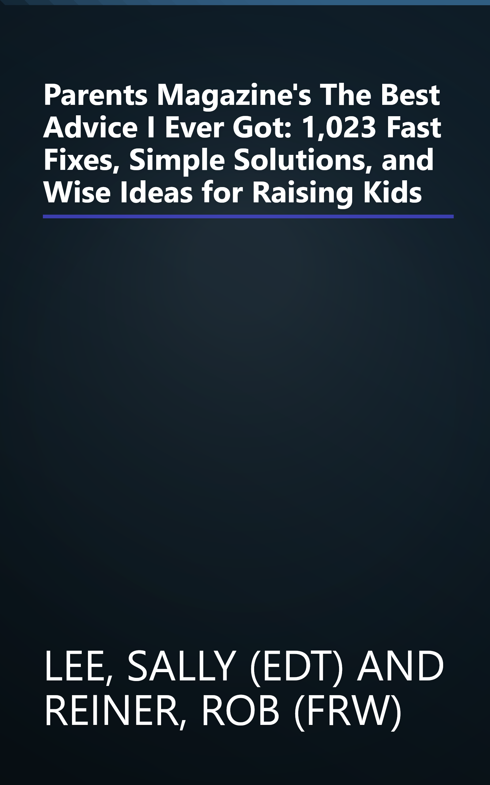 Parents Magazine's The Best Advice I Ever Got: 1,023 Fast Fixes, Simple Solutions, and Wise Ideas for Raising Kids book cover