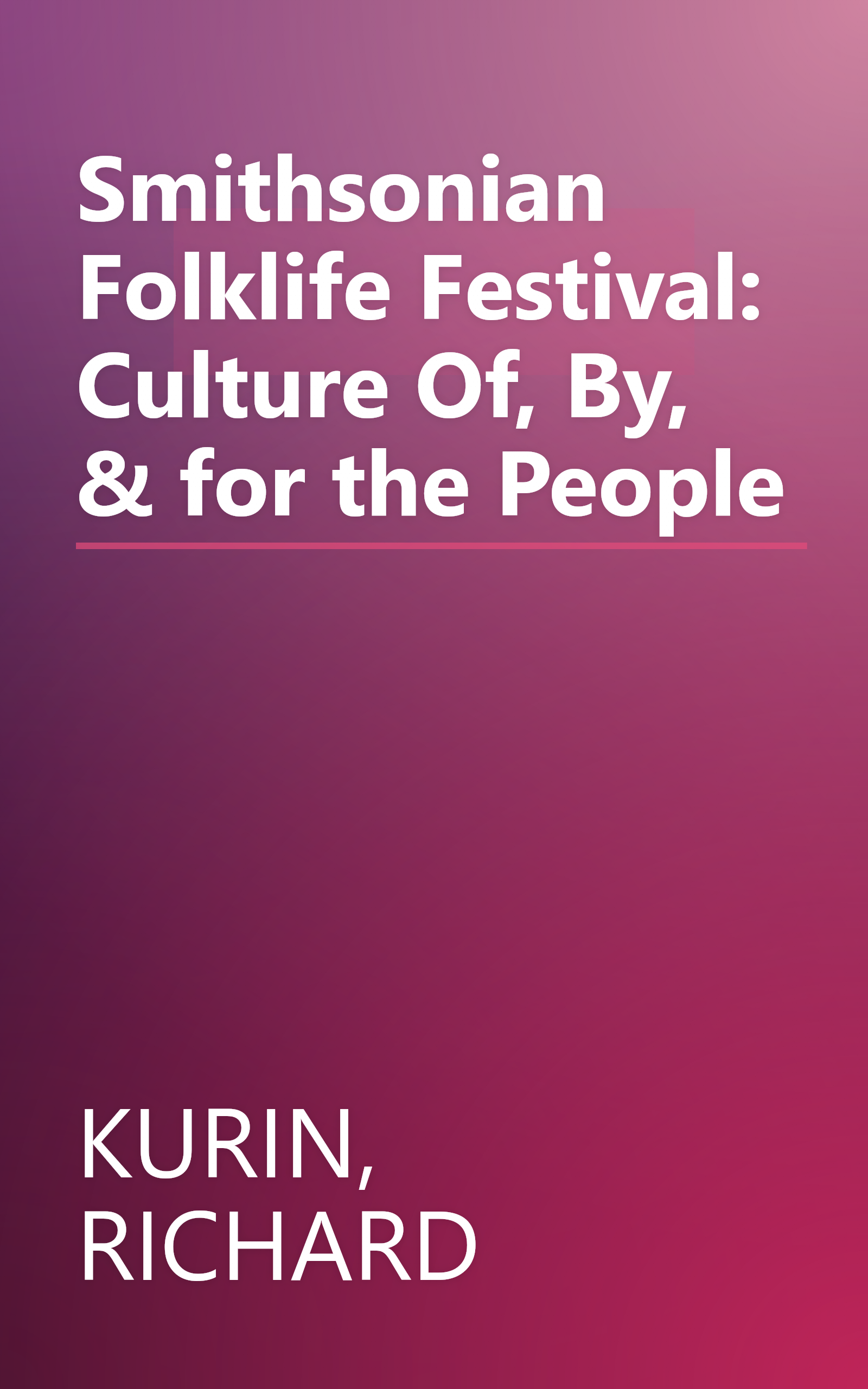 Smithsonian Folklife Festival: Culture Of, By, & for the People book cover
