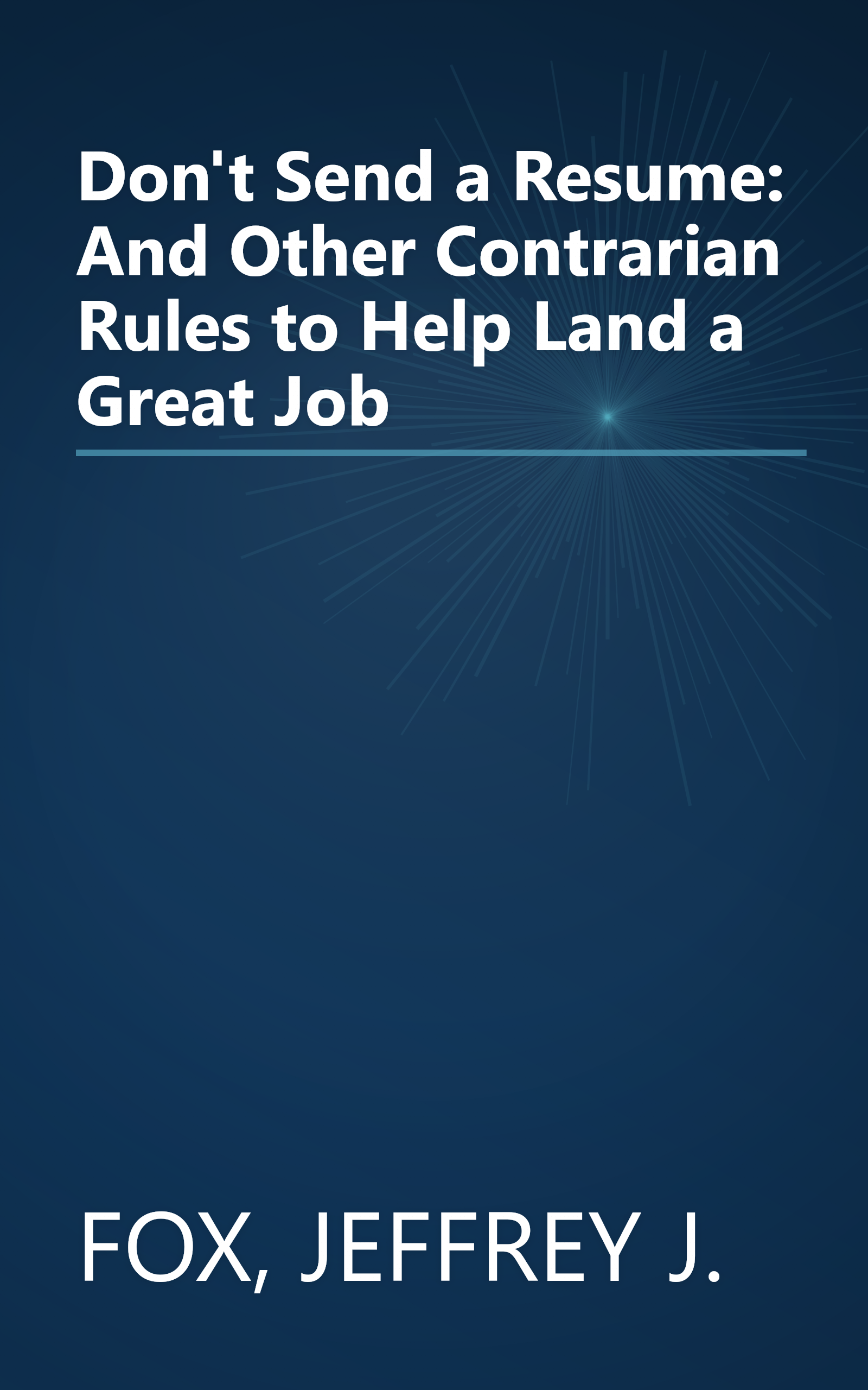 Don't Send a Resume: And Other Contrarian Rules to Help Land a Great Job book cover