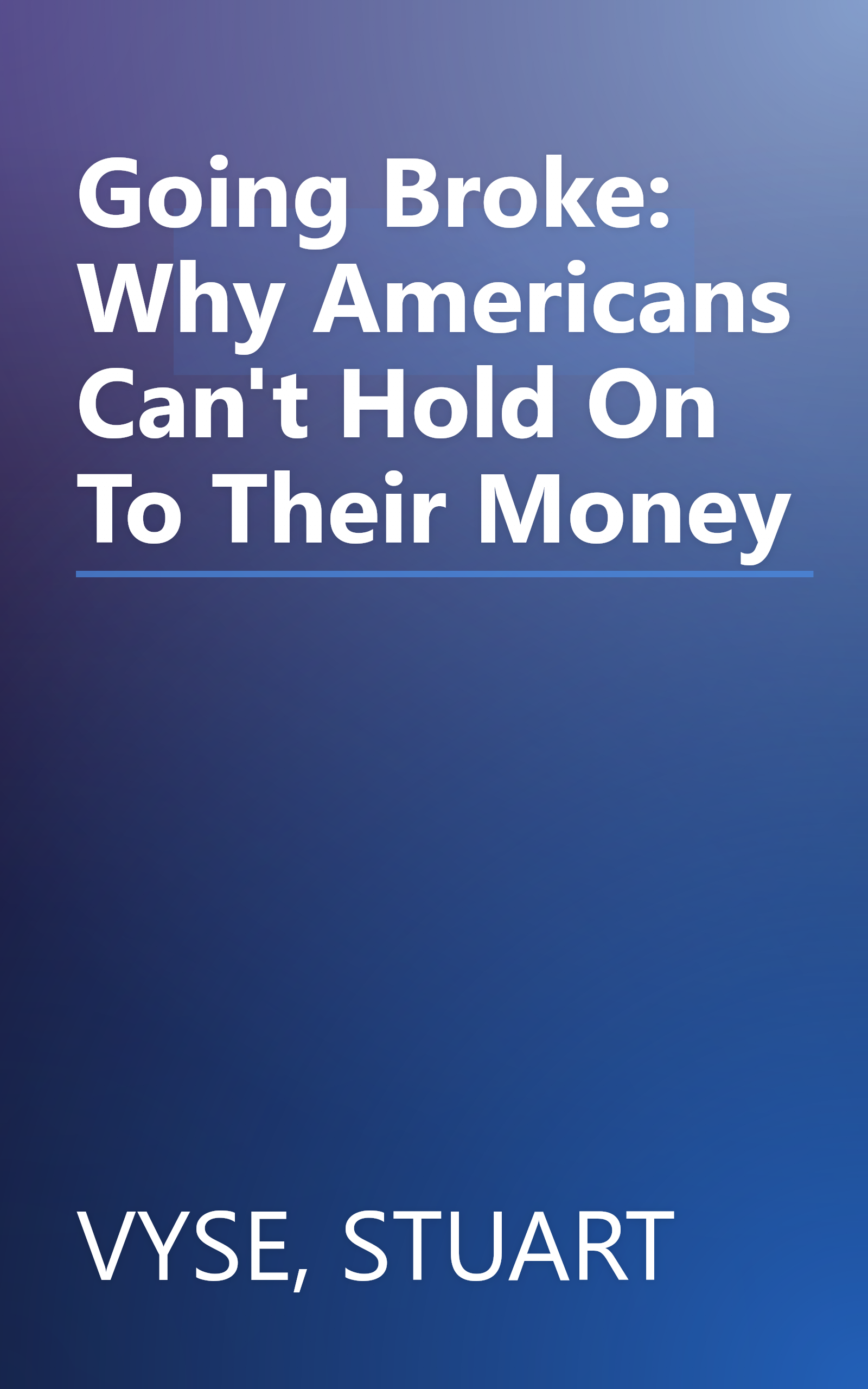 Going Broke: Why Americans Can't Hold On To Their Money book cover