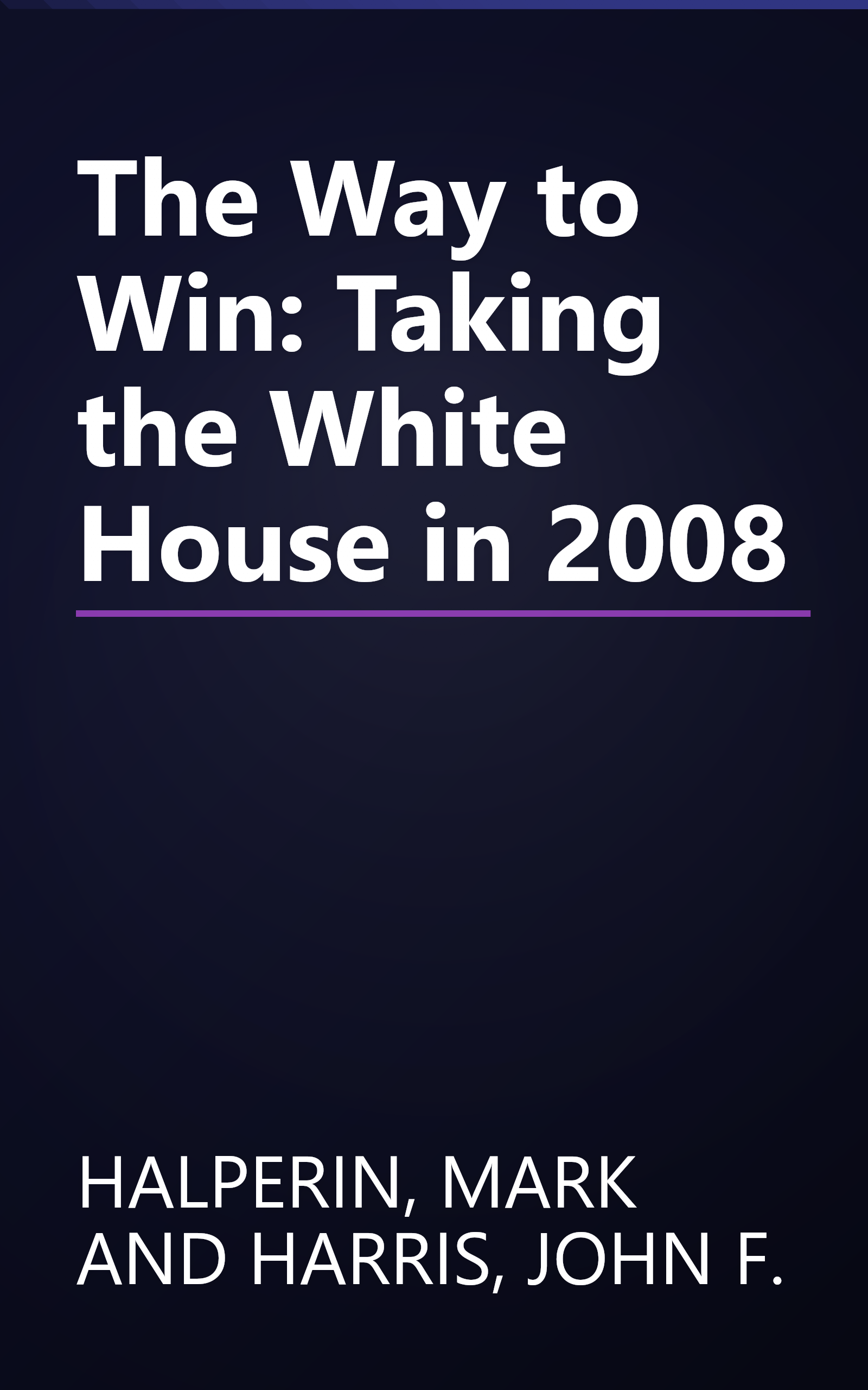 The Way to Win: Taking the White House in 2008 book cover