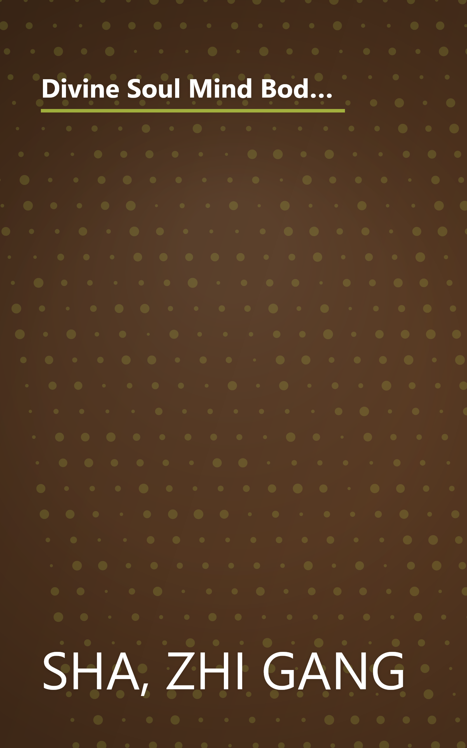 Divine Soul Mind Body Healing and Transmission System: The Divine Way to Heal You, Humanity, Mother Earth, and All Universes book cover