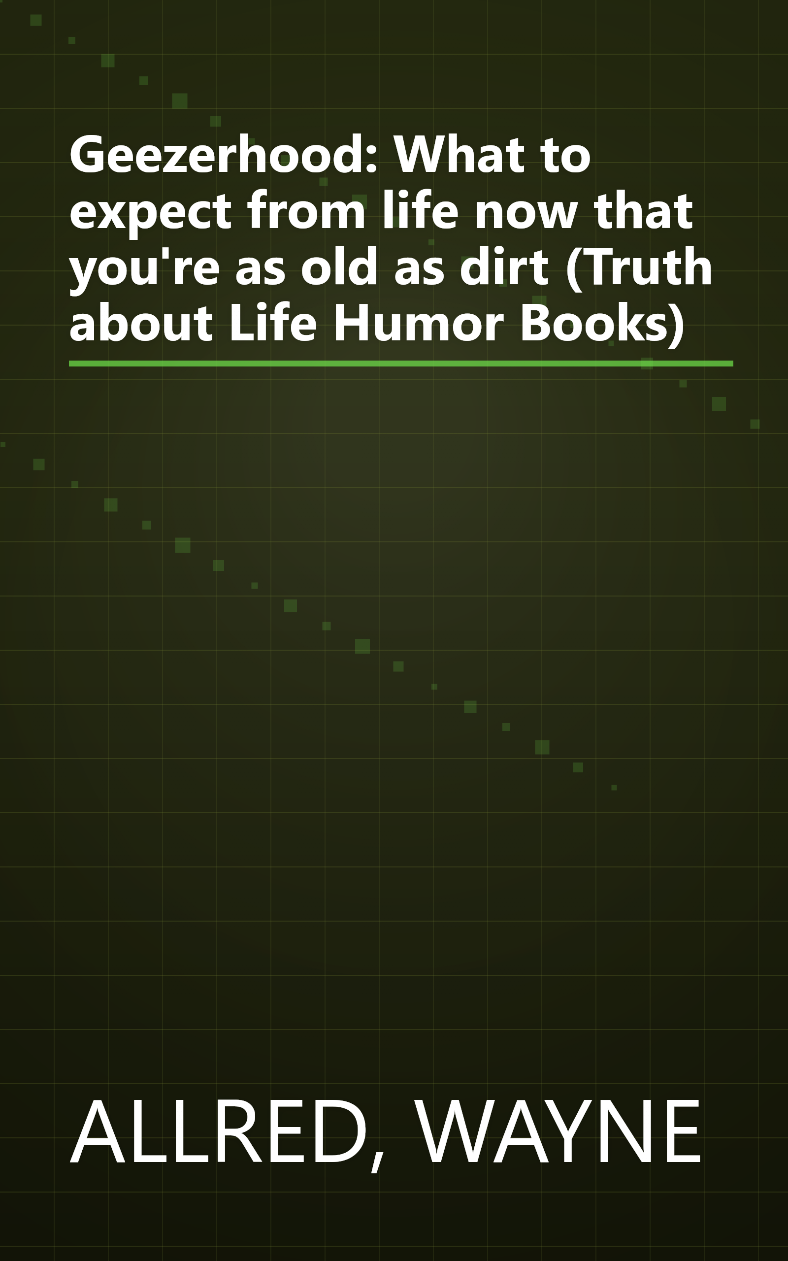 Geezerhood: What to expect from life now that you're as old as dirt (Truth about Life Humor Books) book cover