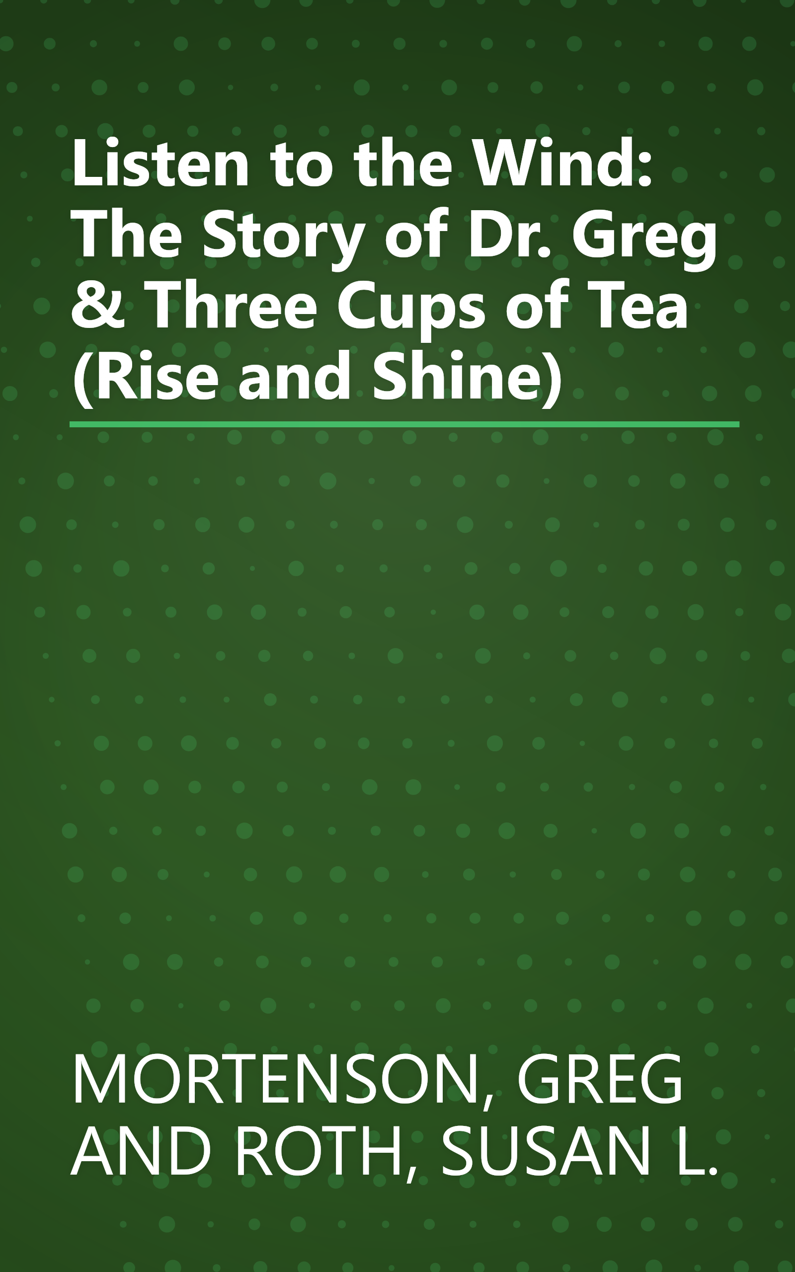 Listen to the Wind: The Story of Dr. Greg & Three Cups of Tea (Rise and Shine) book cover