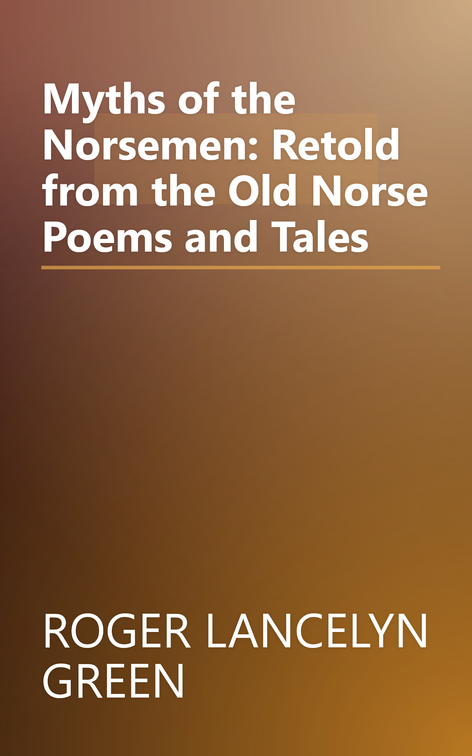 Myths of the Norsemen: Retold from the Old Norse Poems and Tales book cover