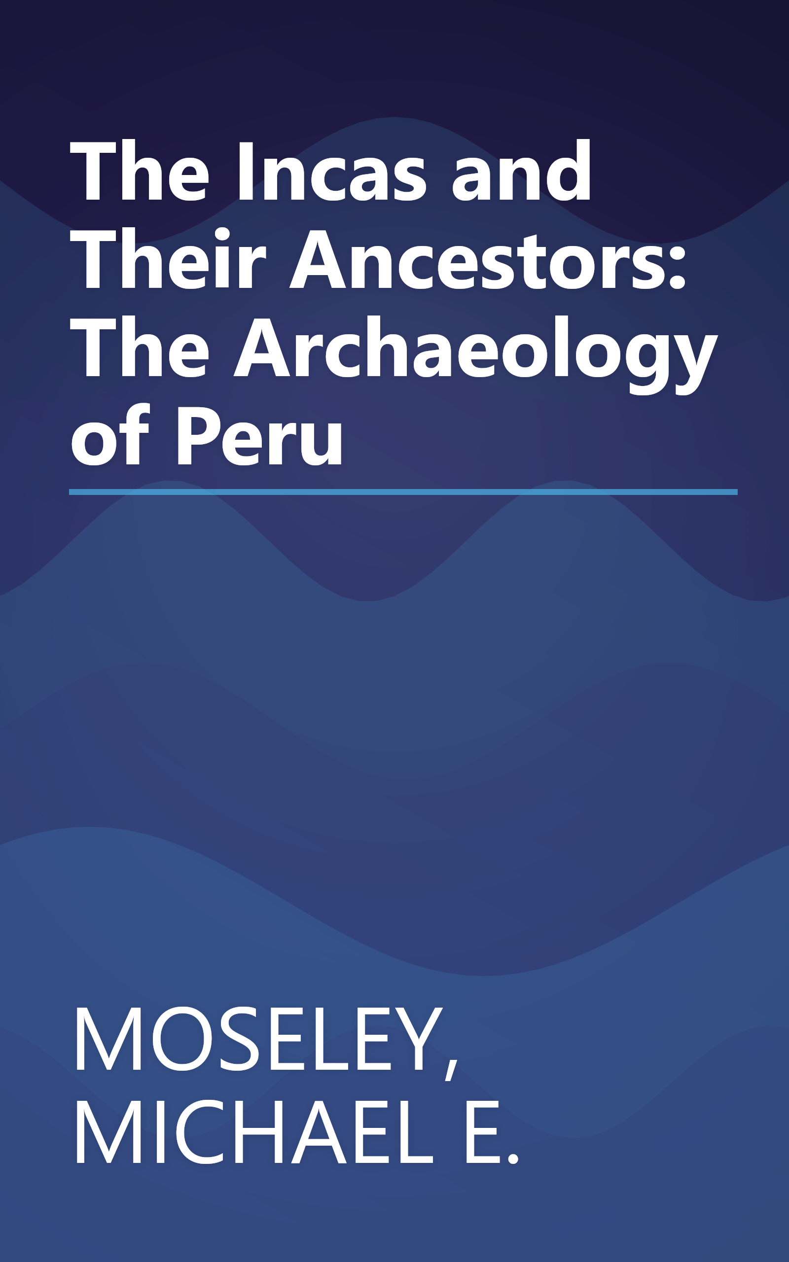 The Incas and Their Ancestors: The Archaeology of Peru book cover
