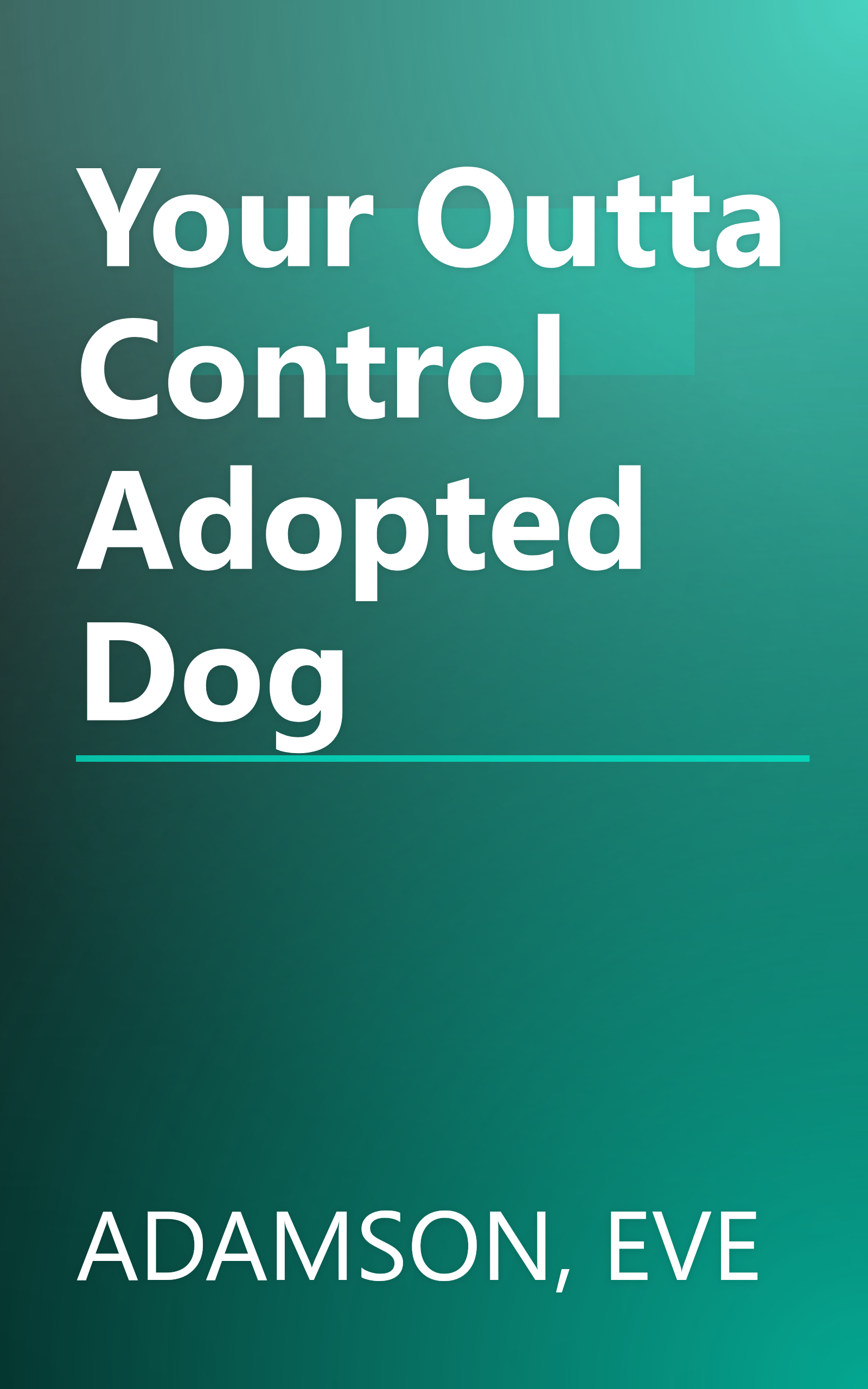 Your Outta Control Adopted Dog book cover