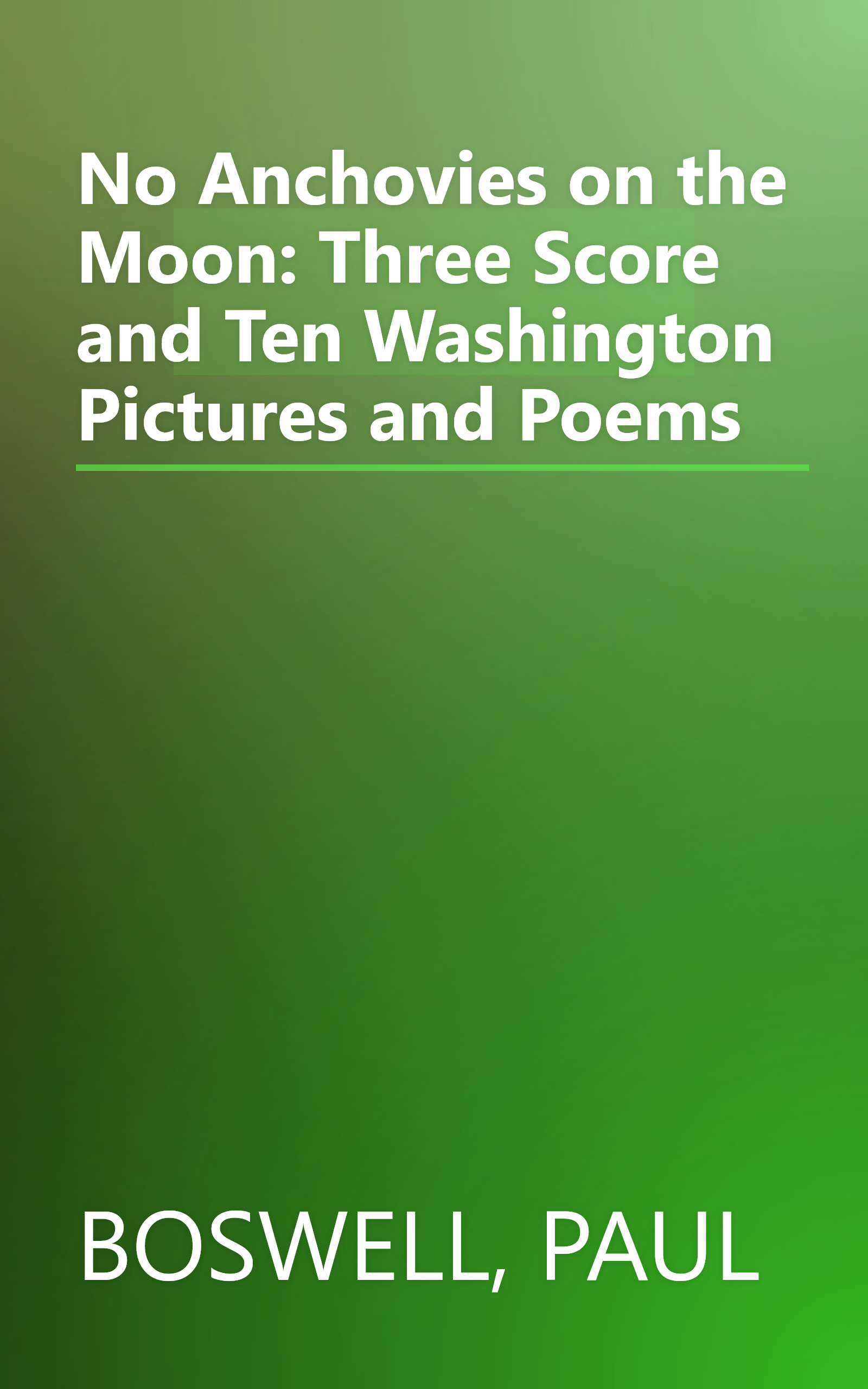 No Anchovies on the Moon: Three Score and Ten Washington Pictures and Poems book cover