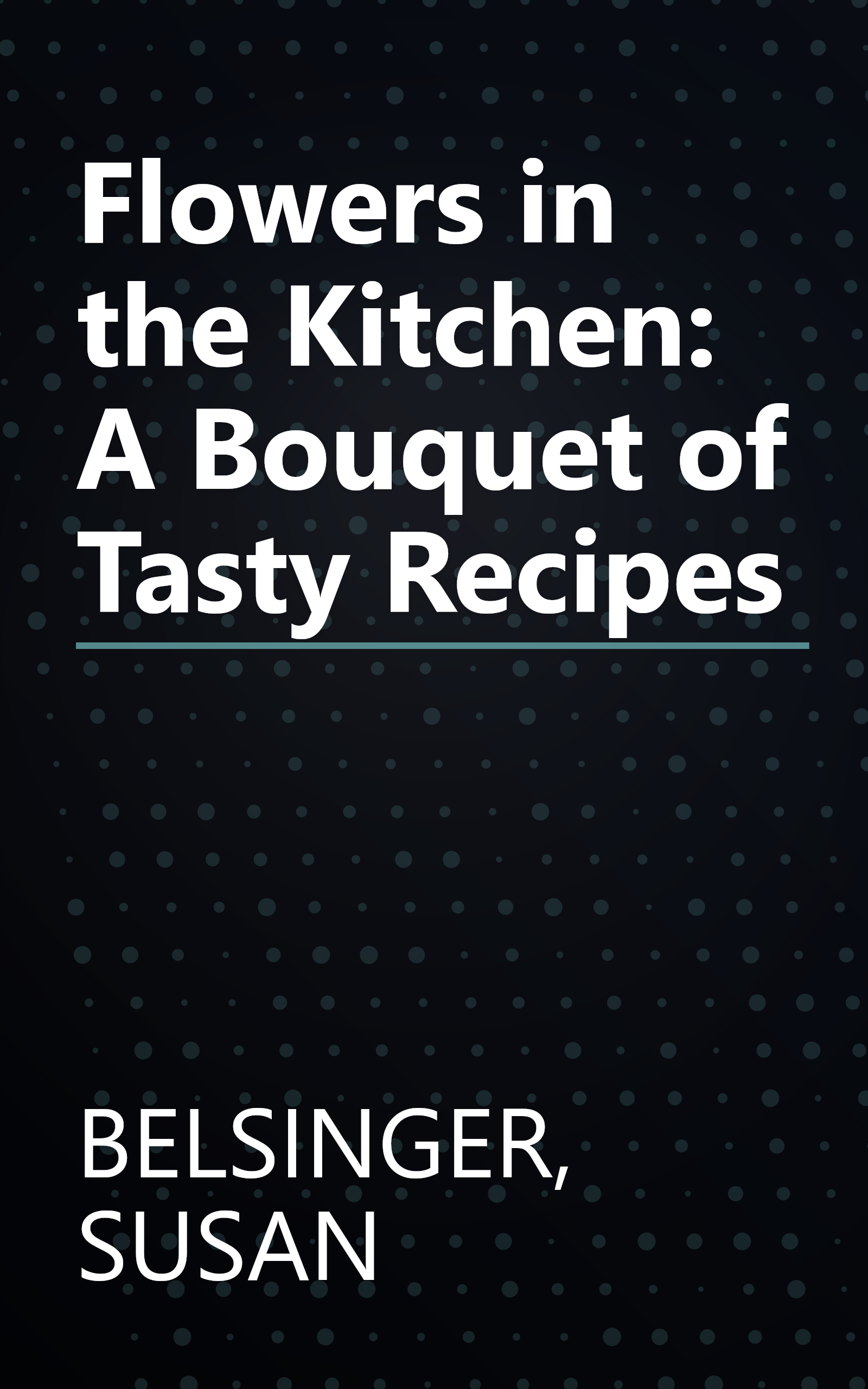 Flowers in the Kitchen: A Bouquet of Tasty Recipes book cover
