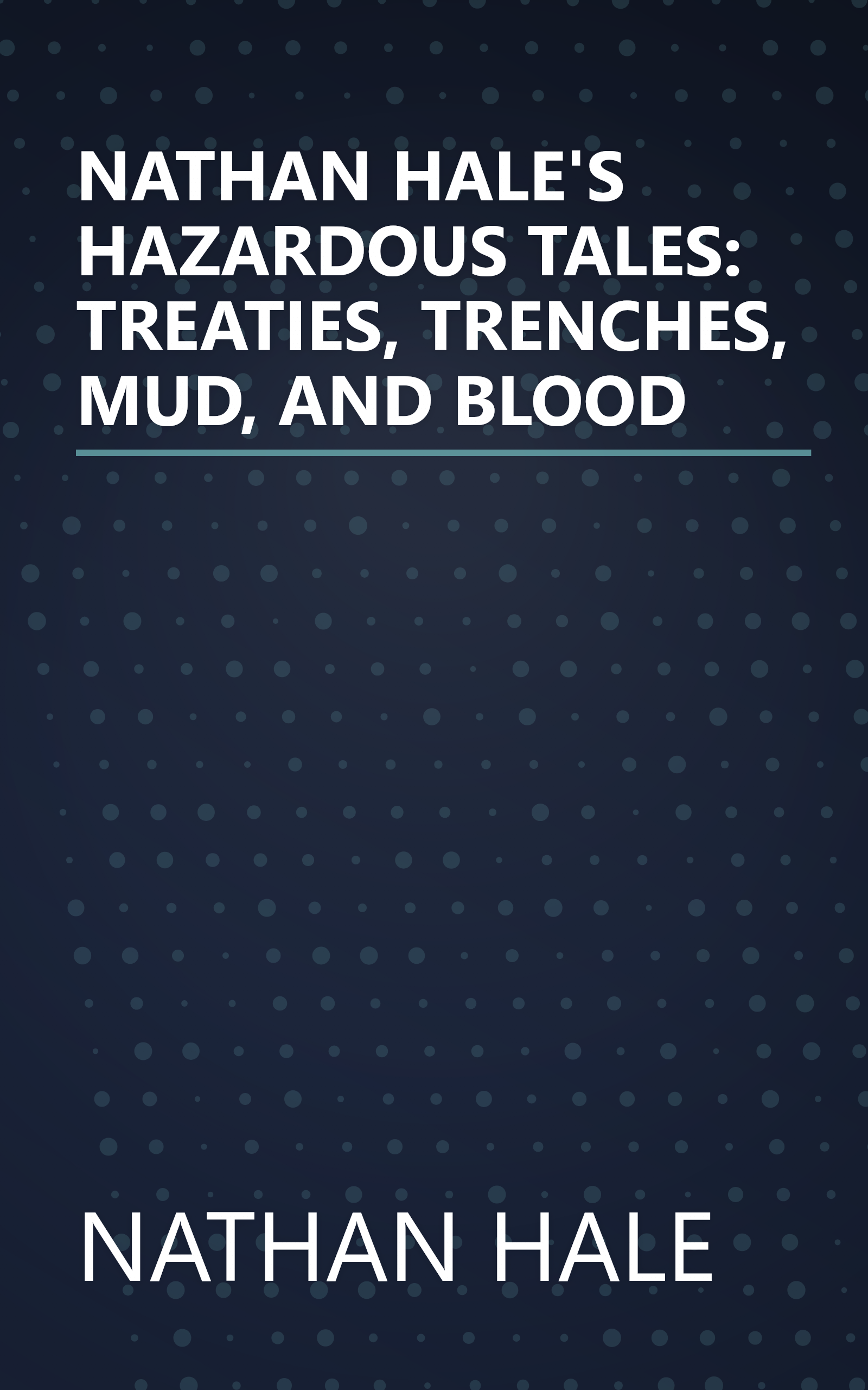 NATHAN HALE'S HAZARDOUS TALES: TREATIES, TRENCHES, MUD, AND BLOOD book cover