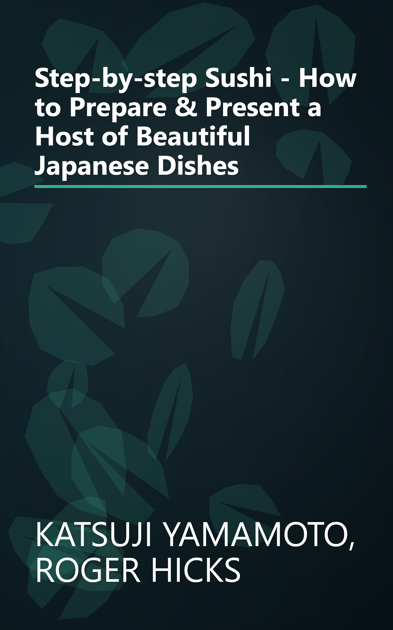 Step-by-step Sushi - How to Prepare & Present a Host of Beautiful Japanese Dishes book cover