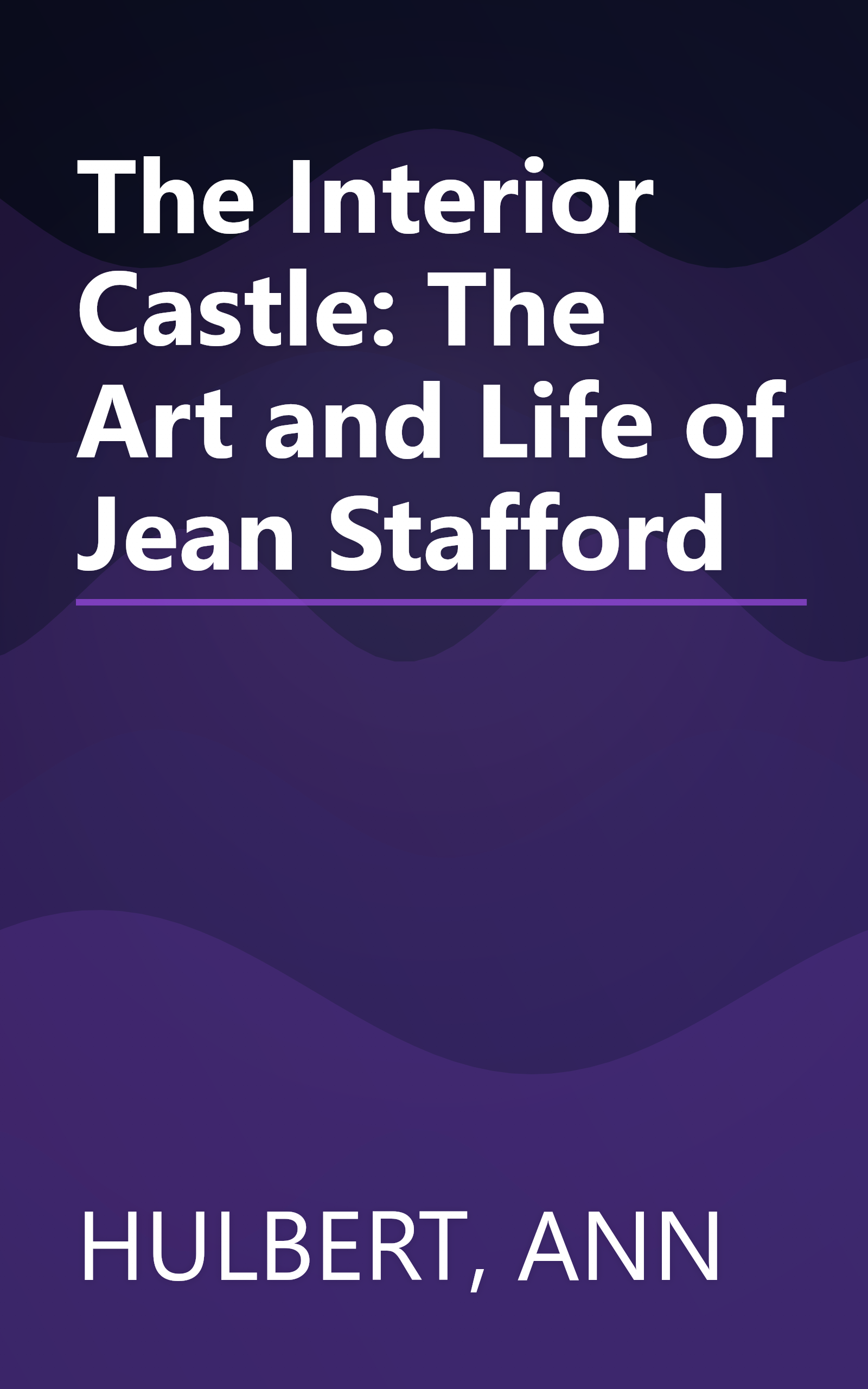 The Interior Castle: The Art and Life of Jean Stafford book cover