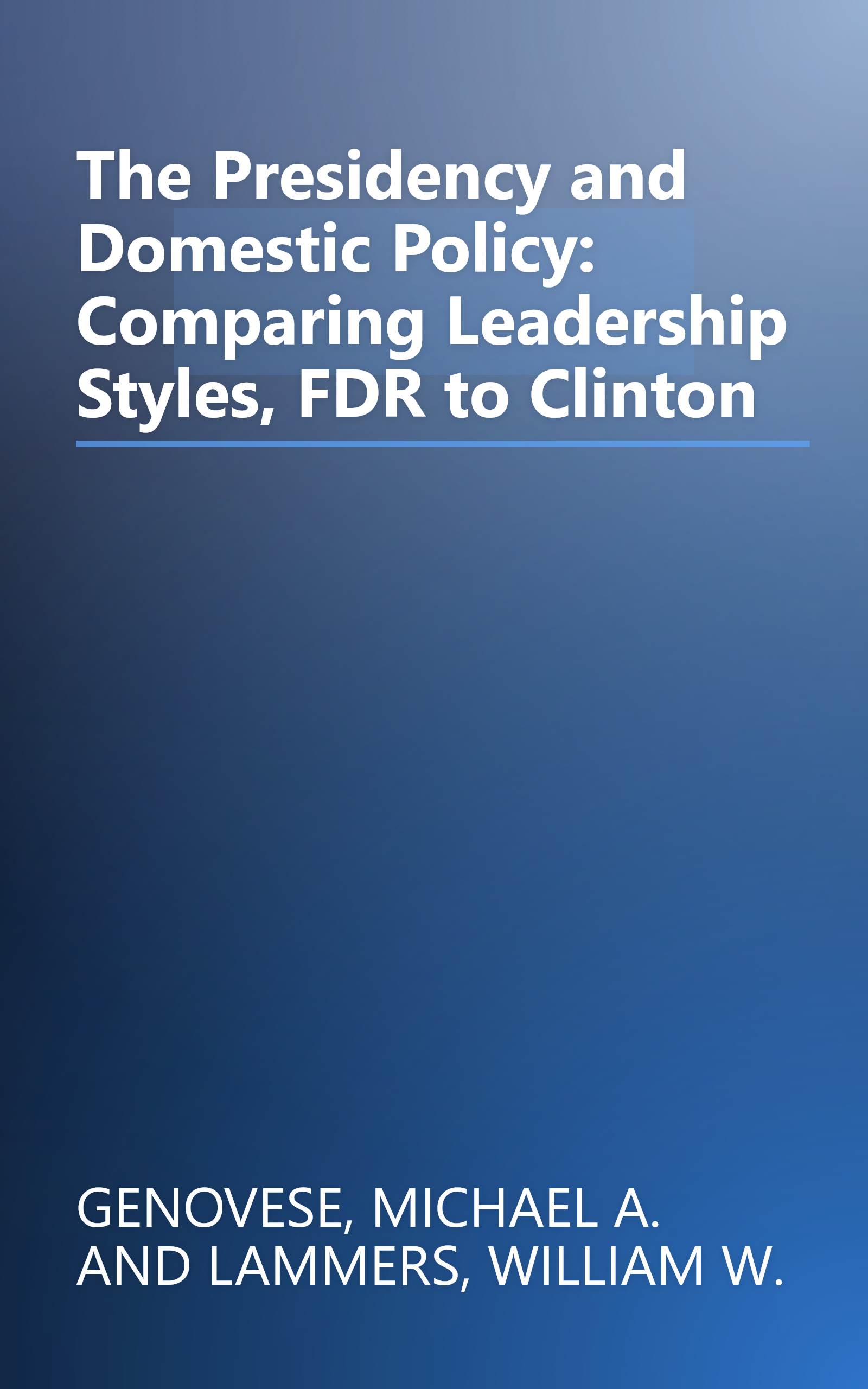The Presidency and Domestic Policy: Comparing Leadership Styles, FDR to Clinton book cover
