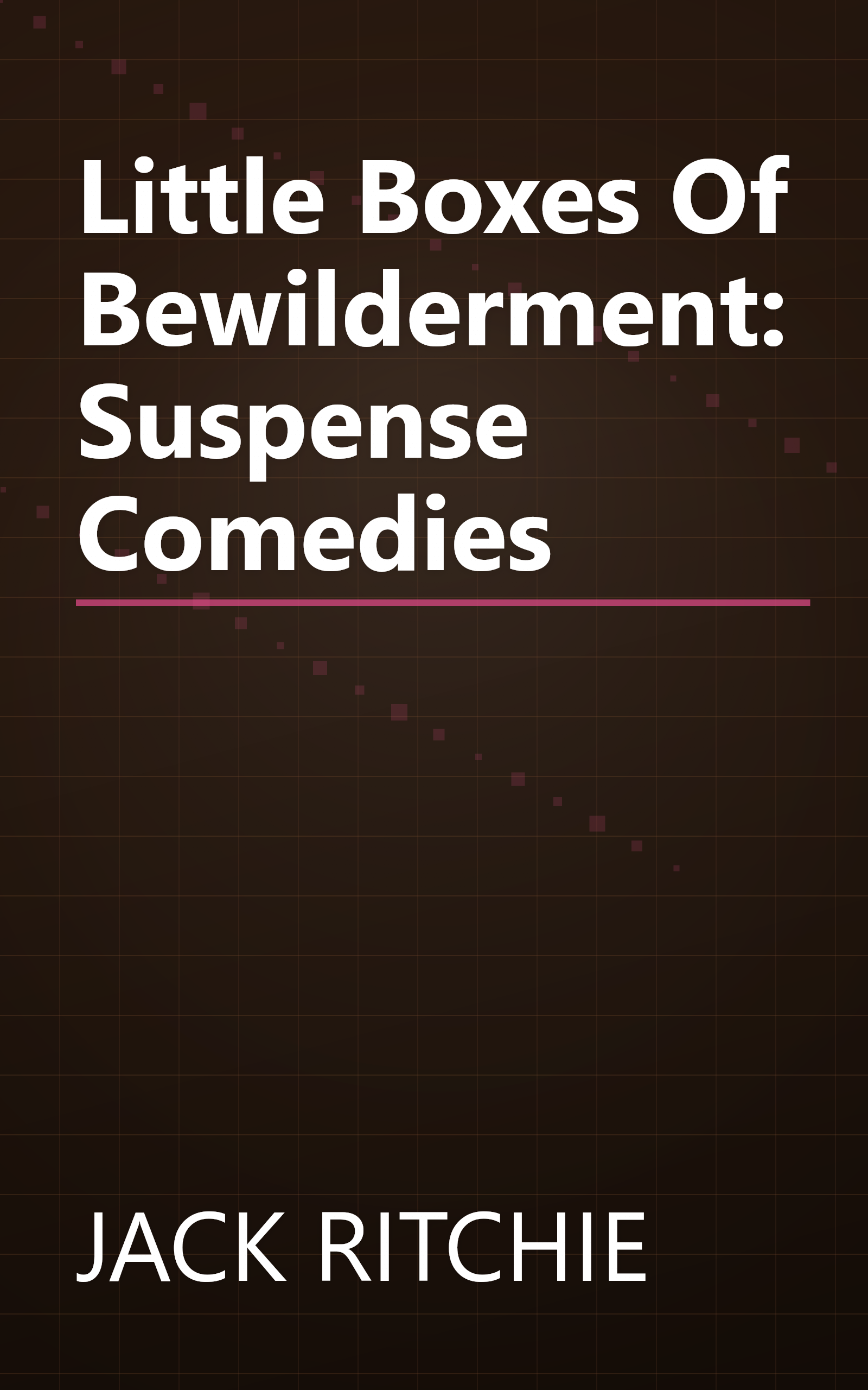 Little Boxes Of Bewilderment: Suspense Comedies book cover