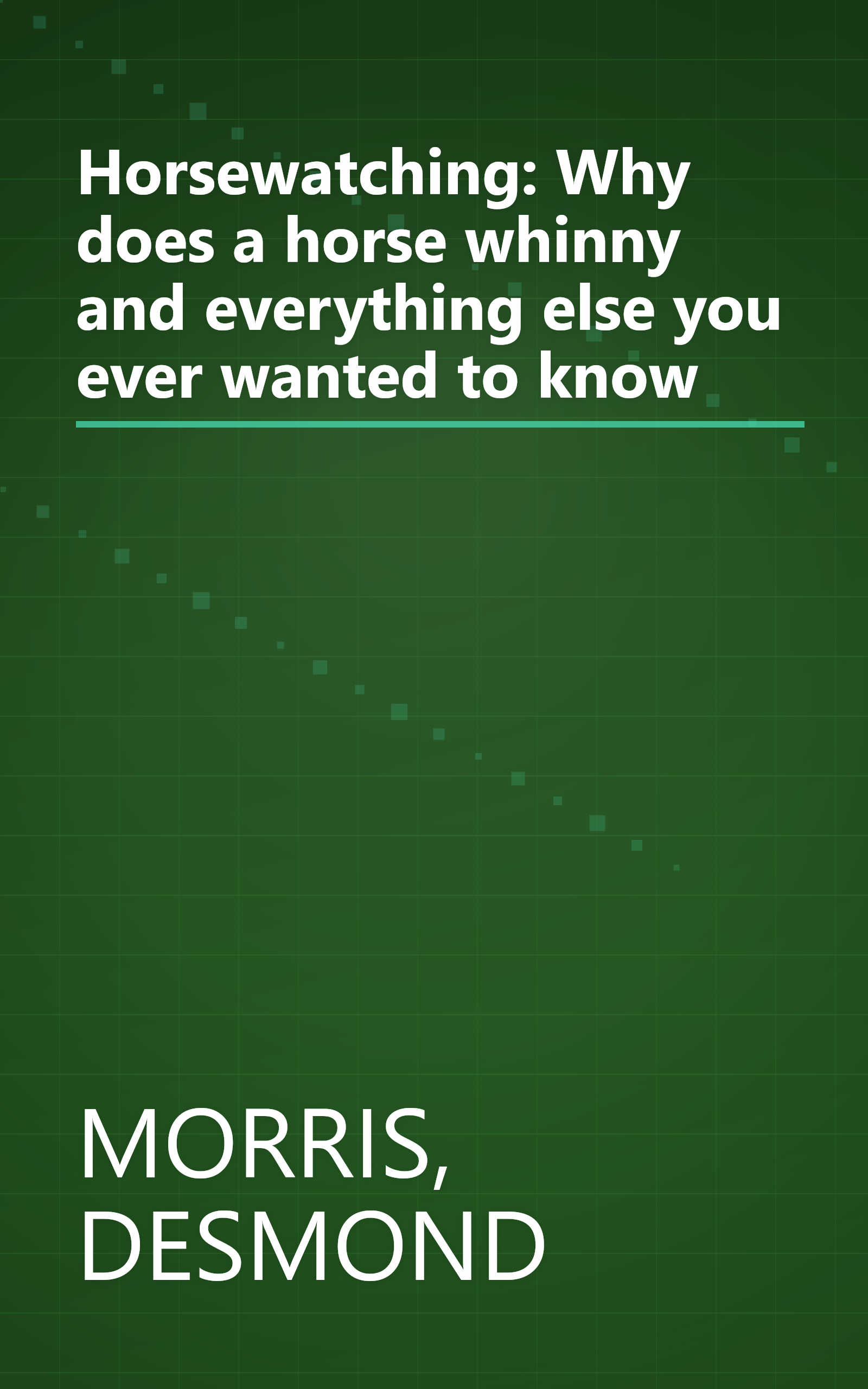 Horsewatching: Why does a horse whinny and everything else you ever wanted to know book cover