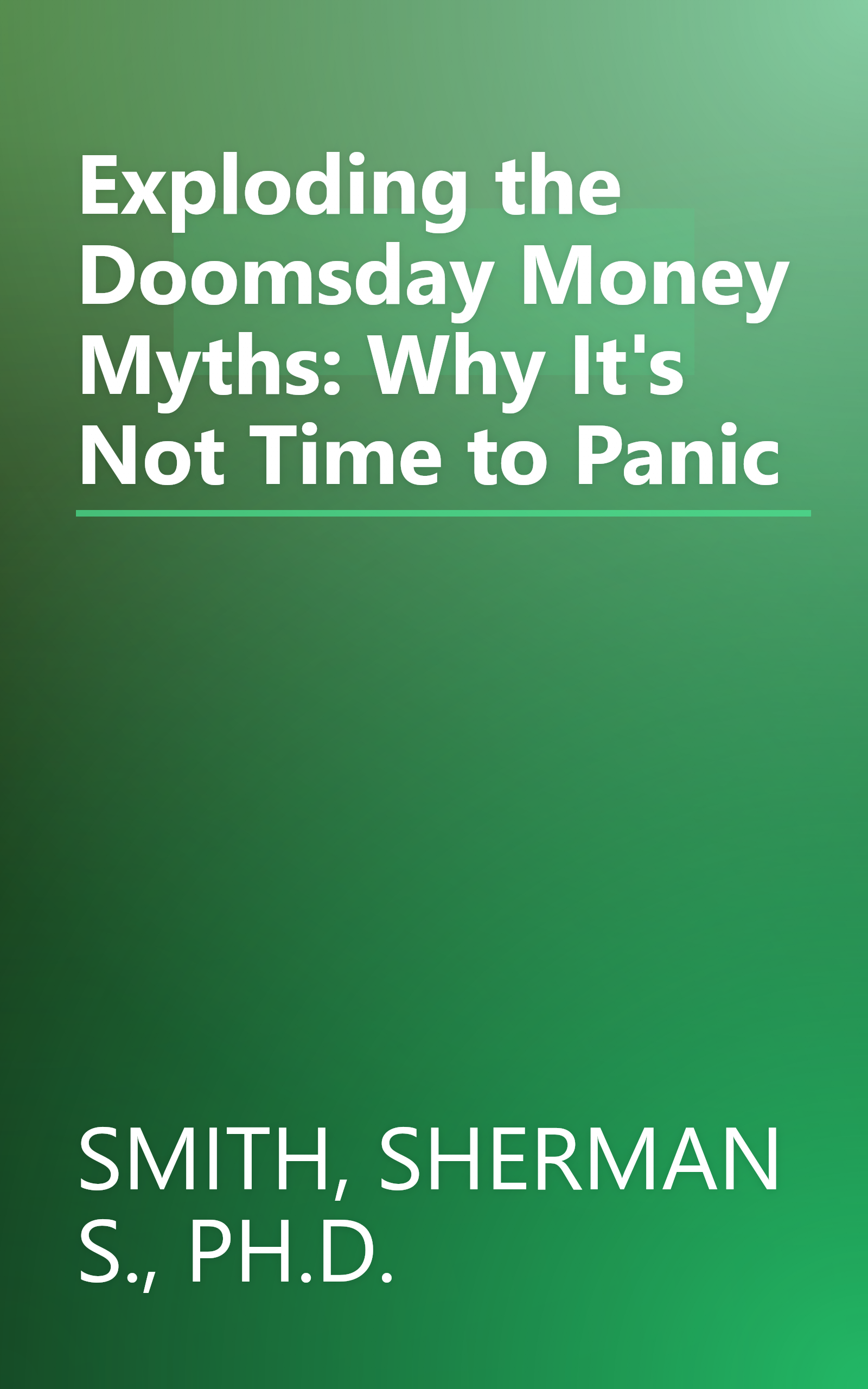 Exploding the Doomsday Money Myths: Why It's Not Time to Panic book cover