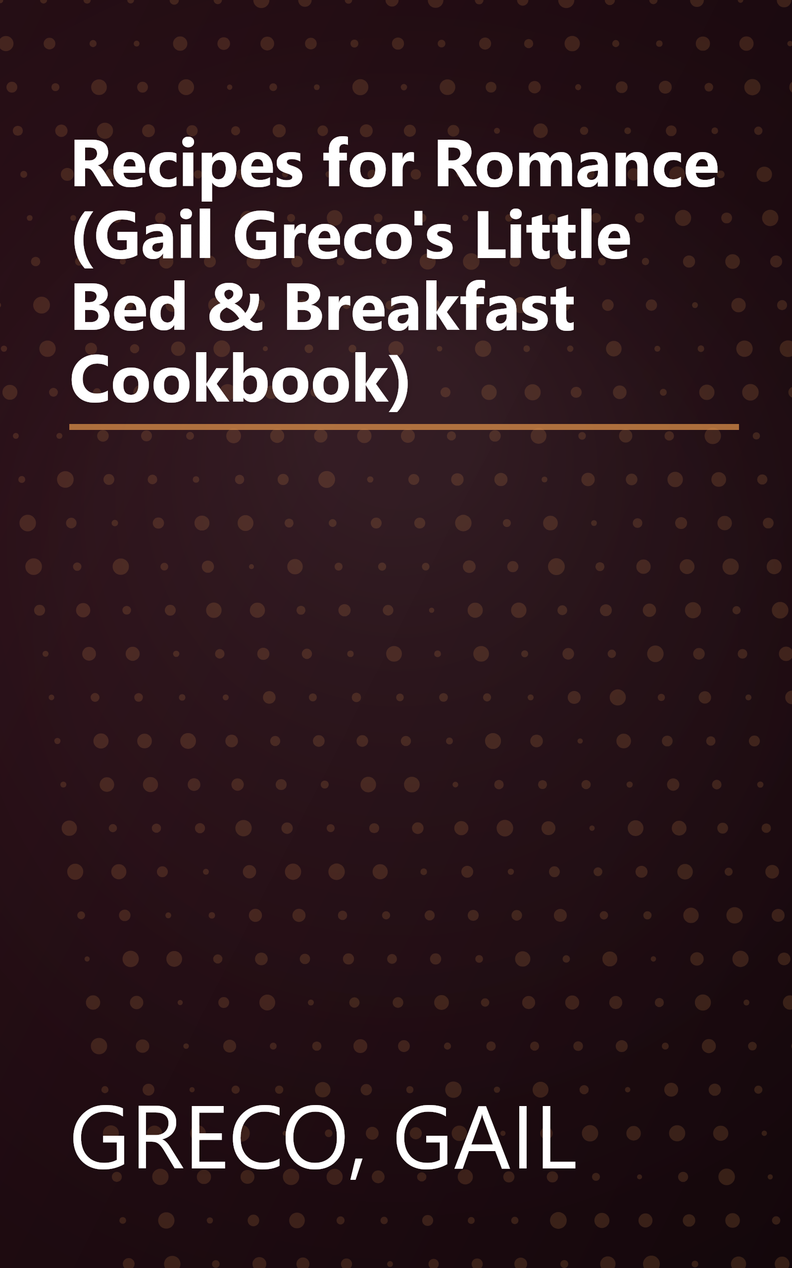 Recipes for Romance (Gail Greco's Little Bed & Breakfast Cookbook) book cover