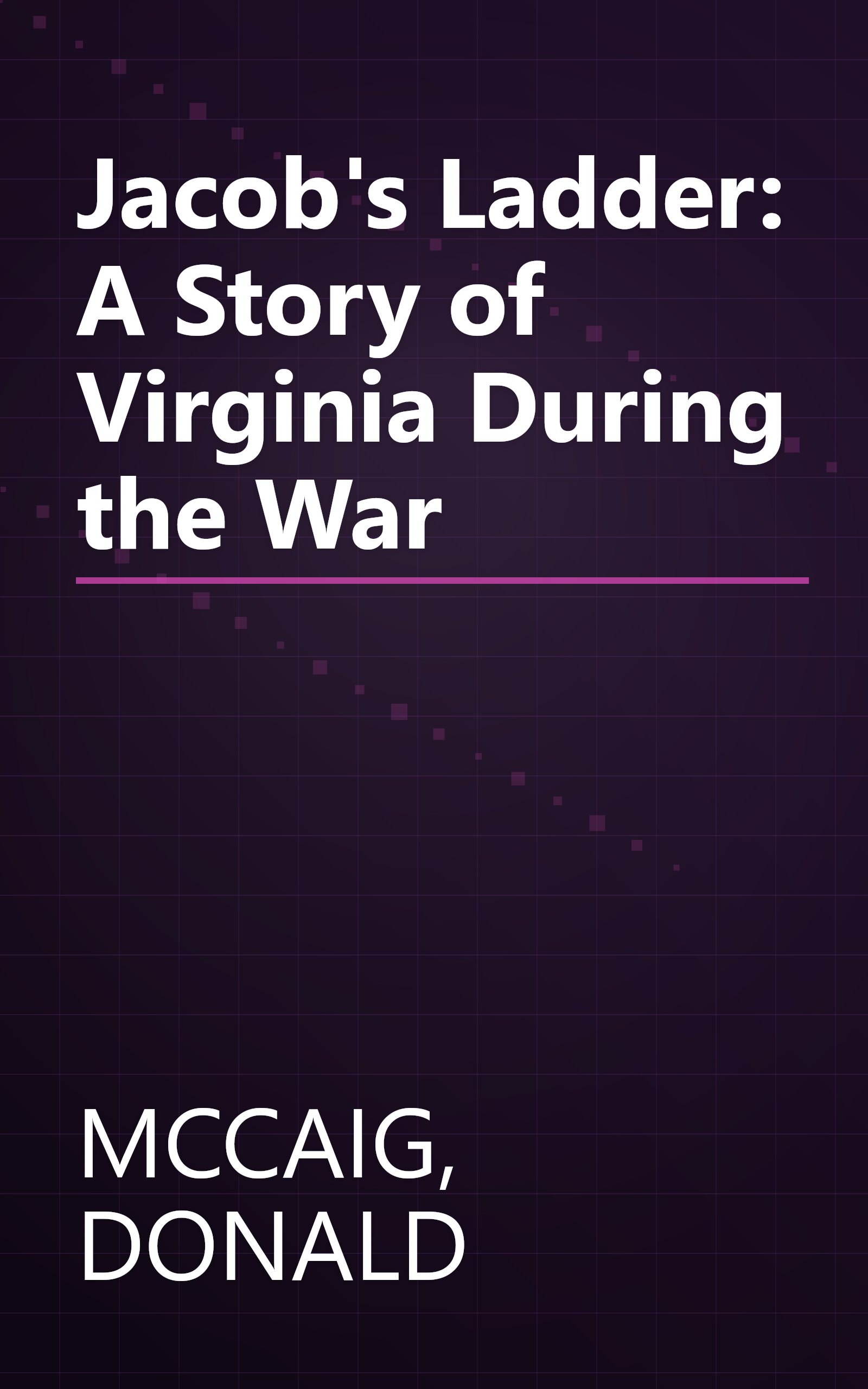 Jacob's Ladder: A Story of Virginia During the War book cover