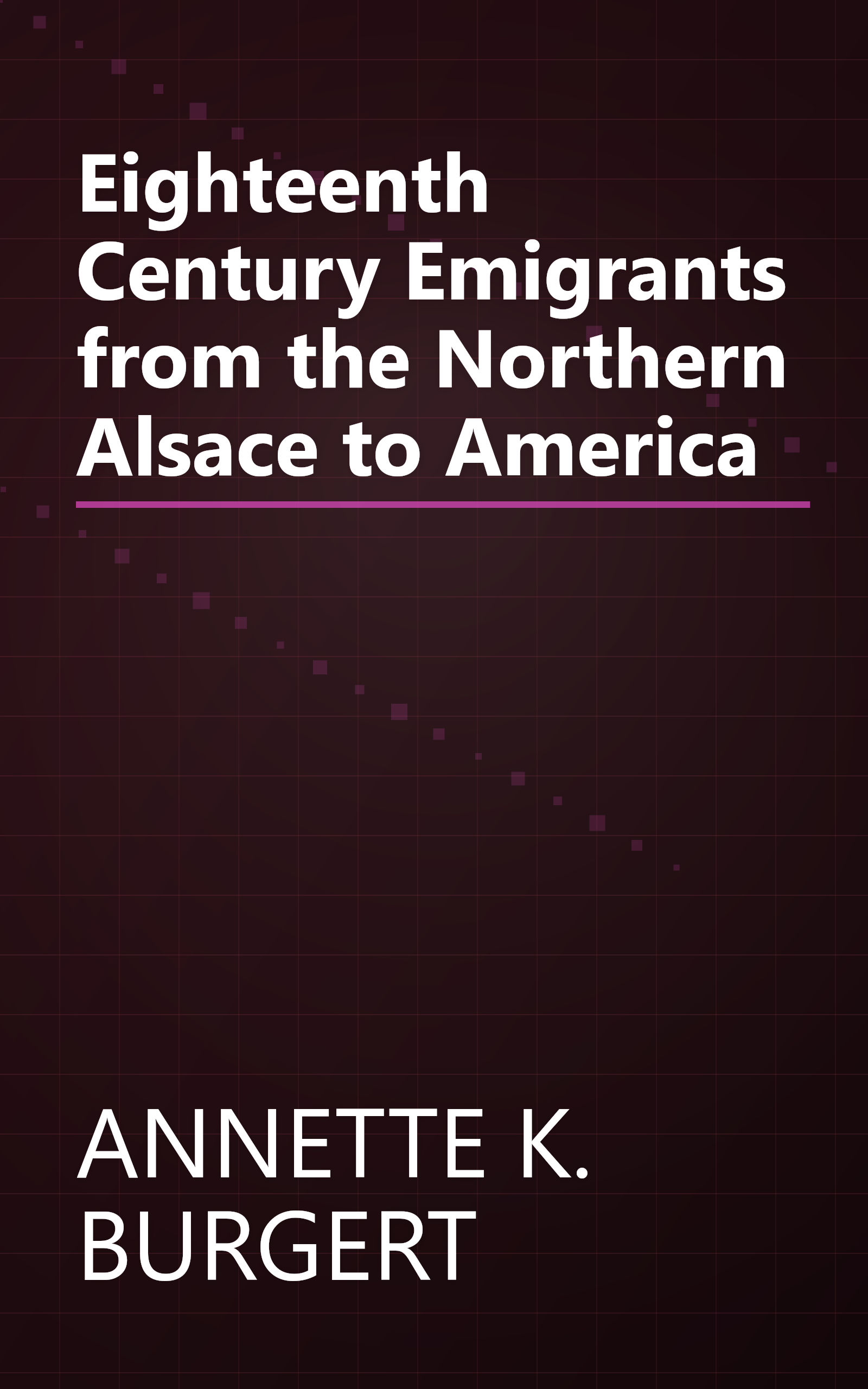 Eighteenth Century Emigrants from the Northern Alsace to America book cover
