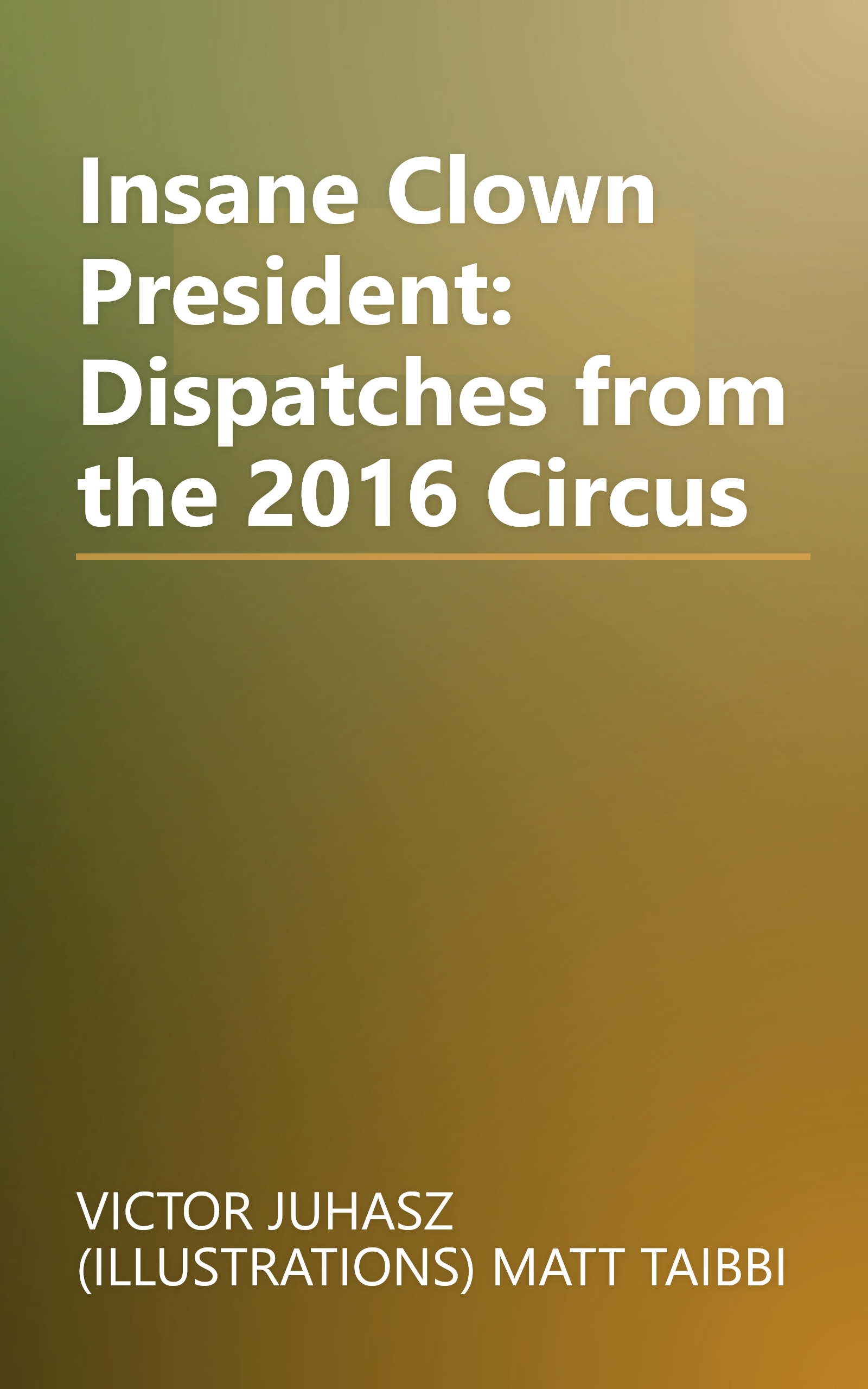 Insane Clown President: Dispatches from the 2016 Circus book cover