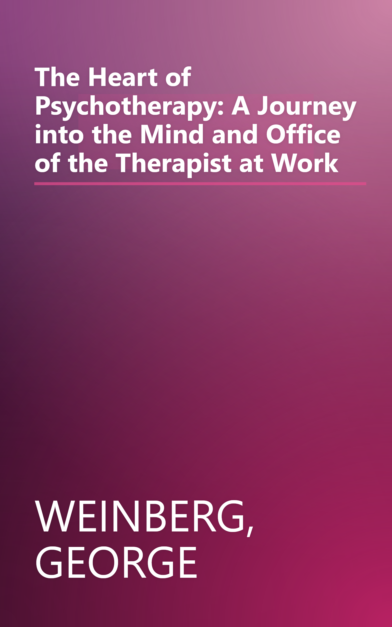 The Heart of Psychotherapy: A Journey into the Mind and Office of the Therapist at Work book cover