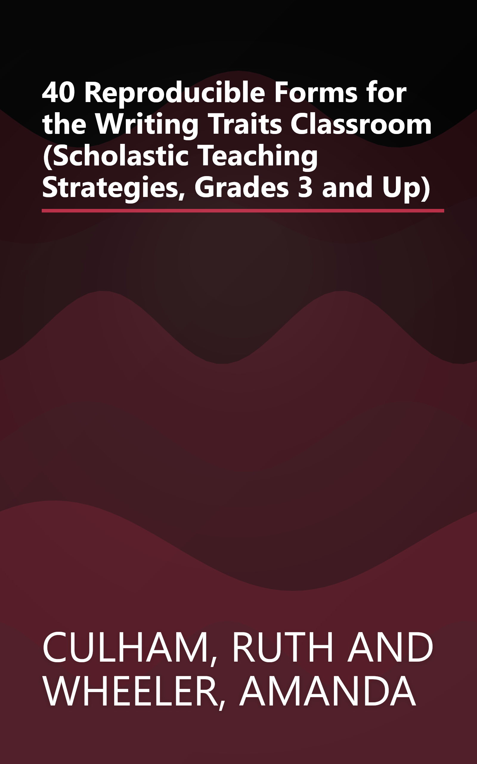 40 Reproducible Forms for the Writing Traits Classroom (Scholastic Teaching Strategies, Grades 3 and Up) book cover