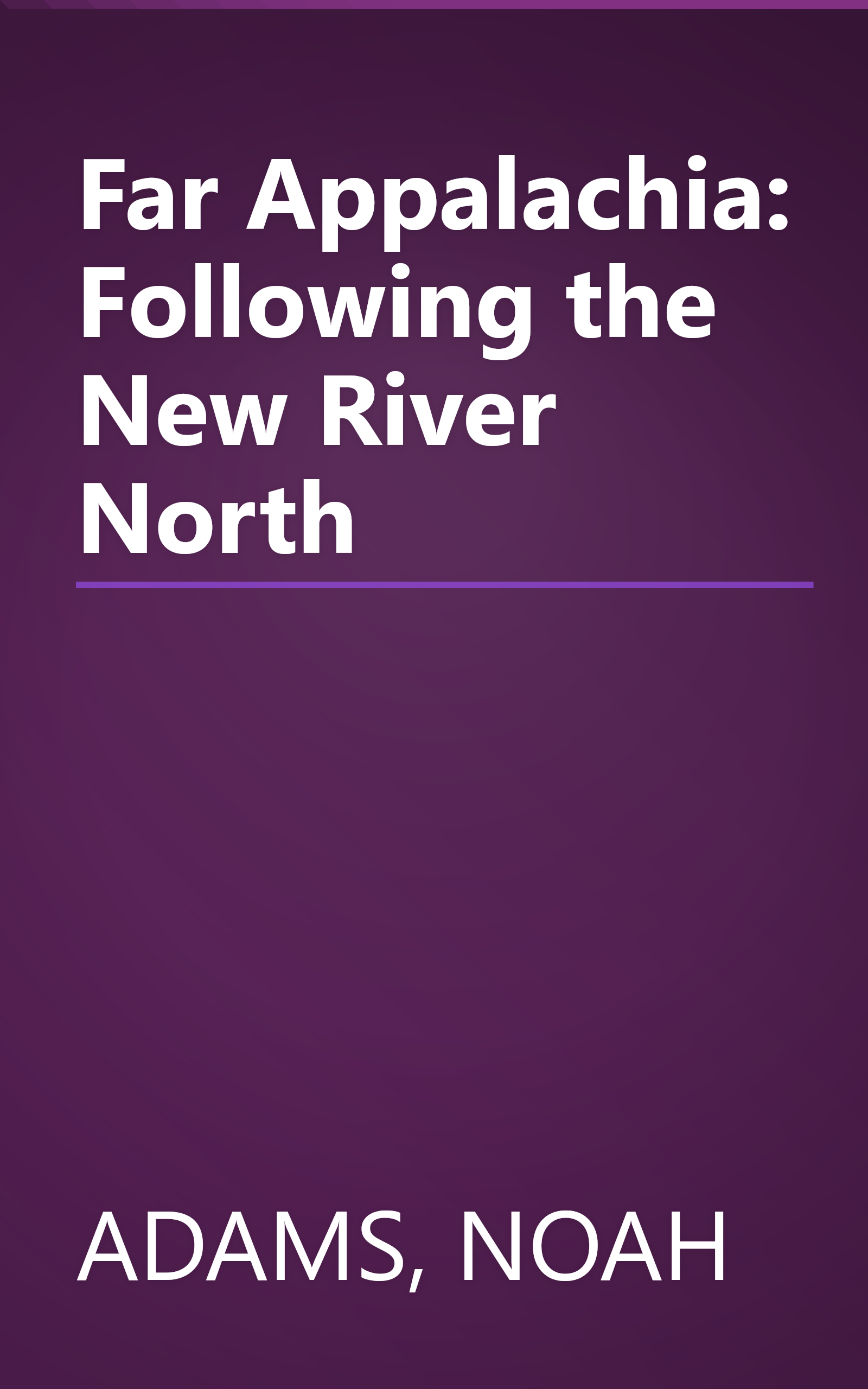 Far Appalachia: Following the New River North book cover