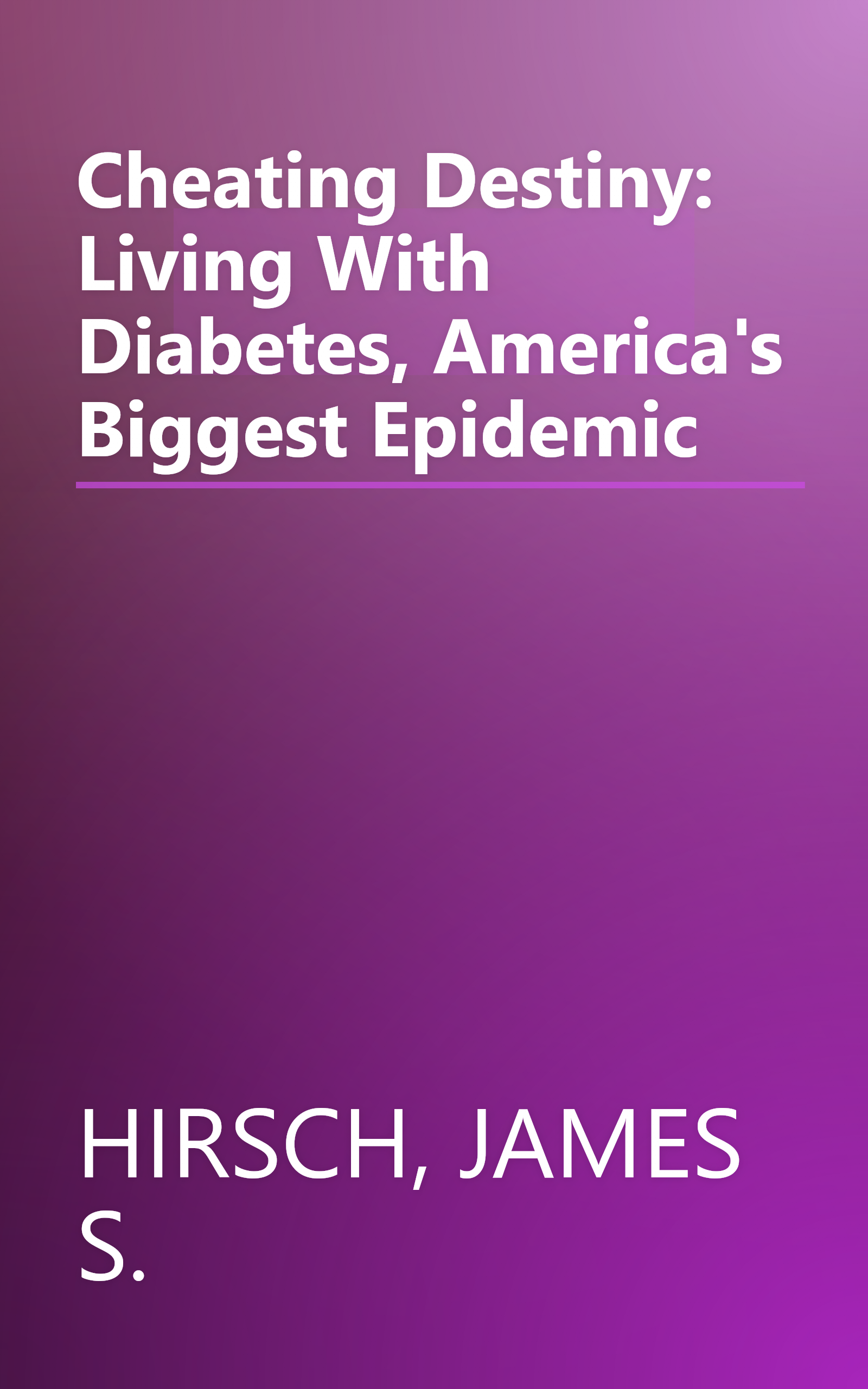 Cheating Destiny: Living With Diabetes, America's Biggest Epidemic book cover