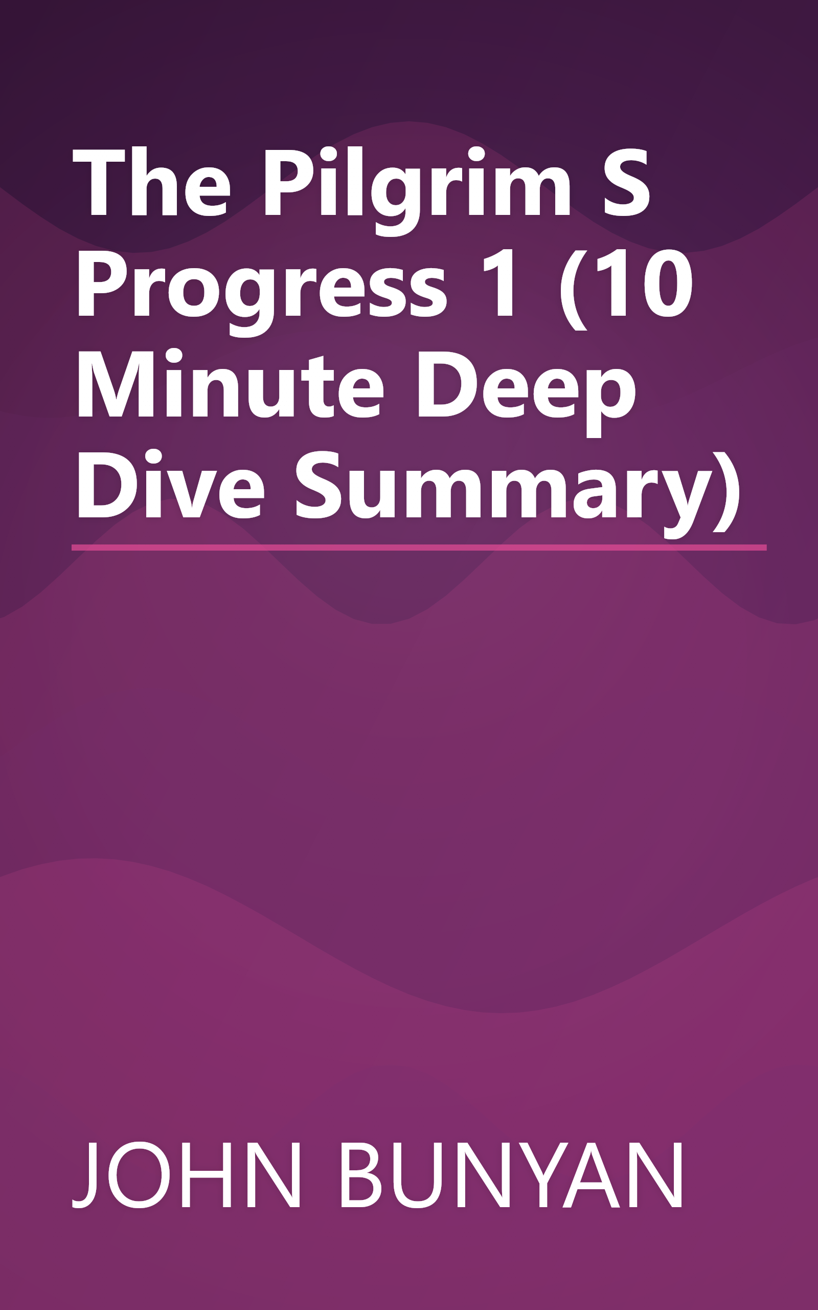 The Pilgrim S Progress 1 (10 Minute   Deep Dive Summary) book cover