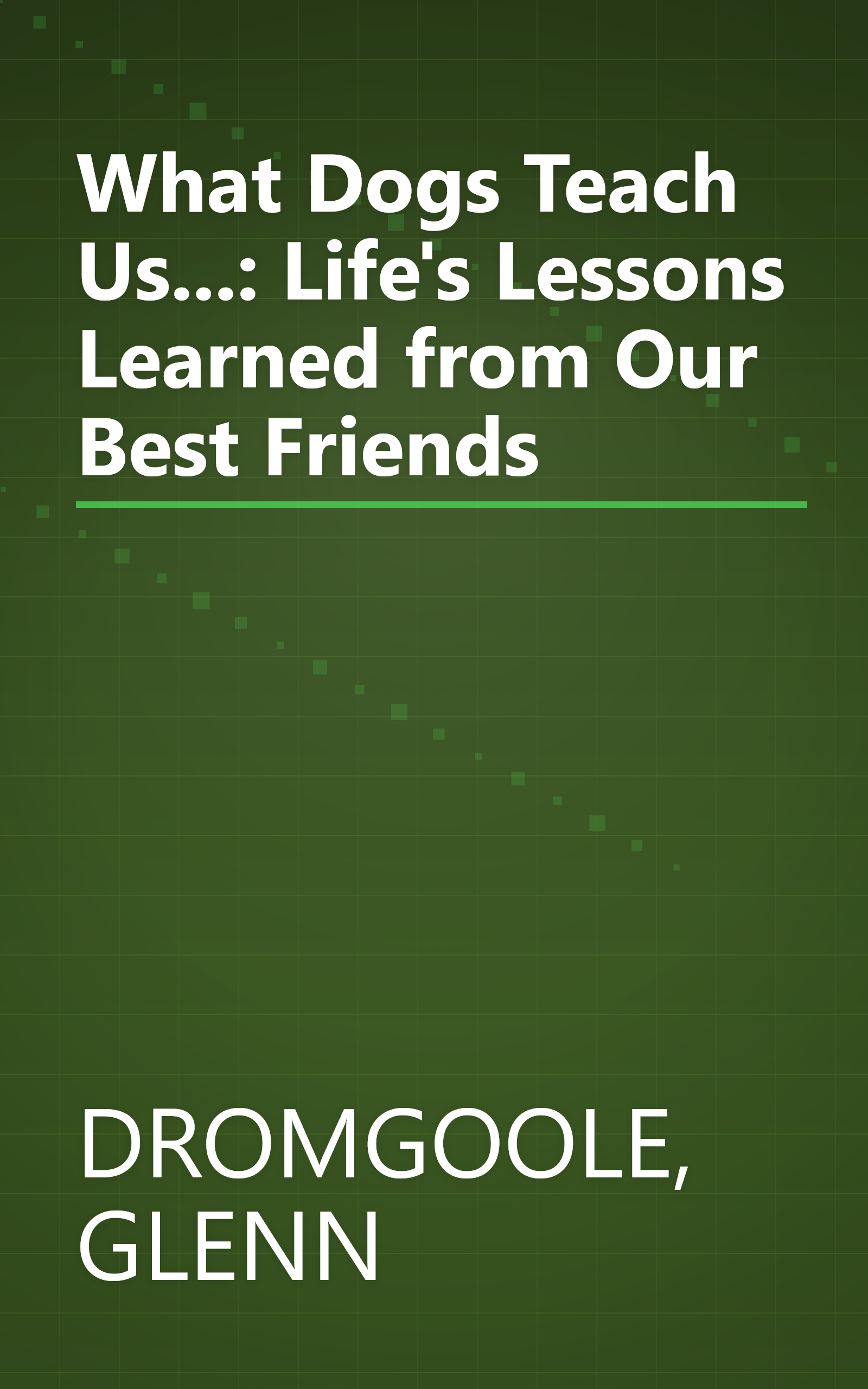 What Dogs Teach Us...: Life's Lessons Learned from Our Best Friends book cover