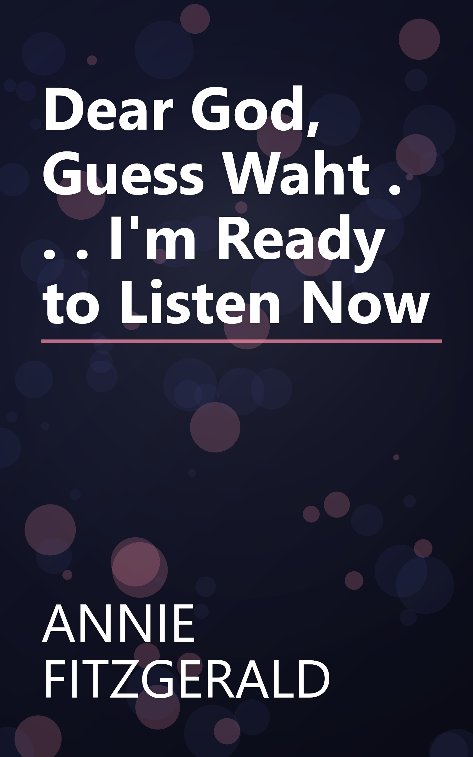 Dear God, Guess Waht . . . I'm Ready to Listen Now book cover