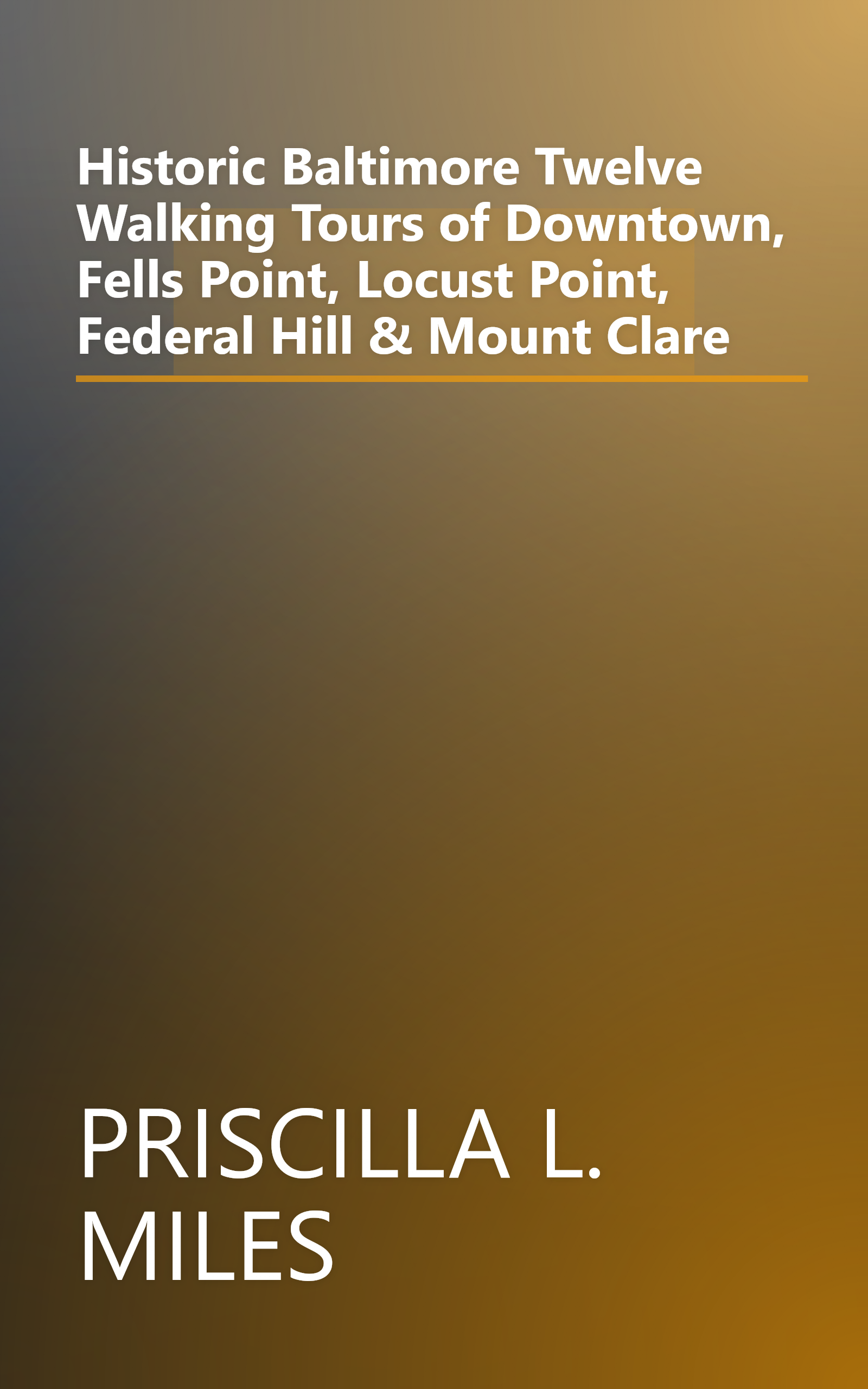 Historic Baltimore  Twelve Walking Tours of Downtown, Fells Point, Locust Point, Federal Hill & Mount Clare book cover