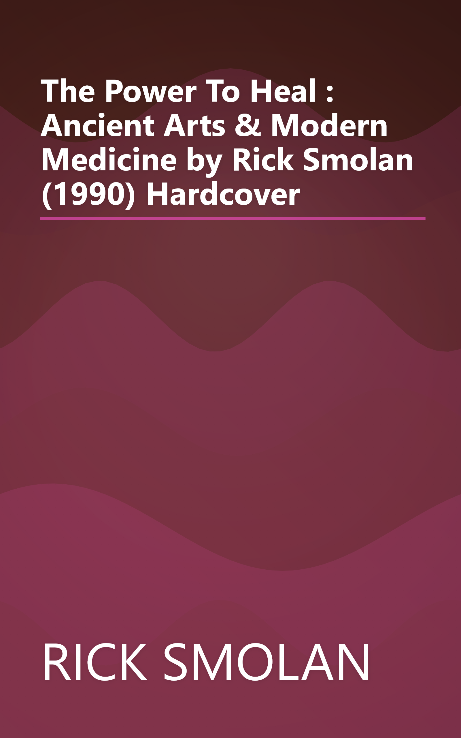 The Power To Heal : Ancient Arts & Modern Medicine by Rick Smolan (1990) Hardcover book cover