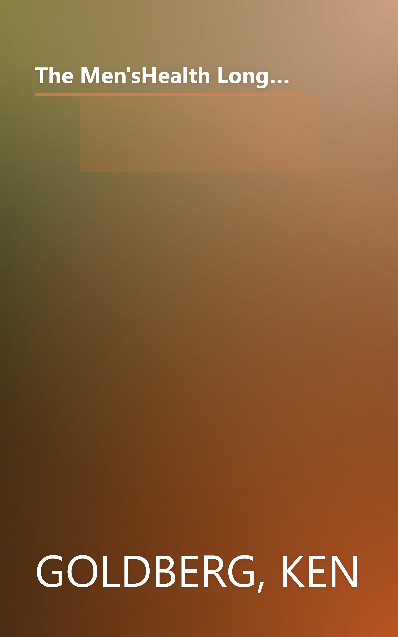 The Men'sHealth Longevity Program: A 12-Week Plan for Bolster Your Health, Get Lean, Boost Your Brainpower, Power Up, Feel Great Now and Later and Keep the Sex Hot book cover