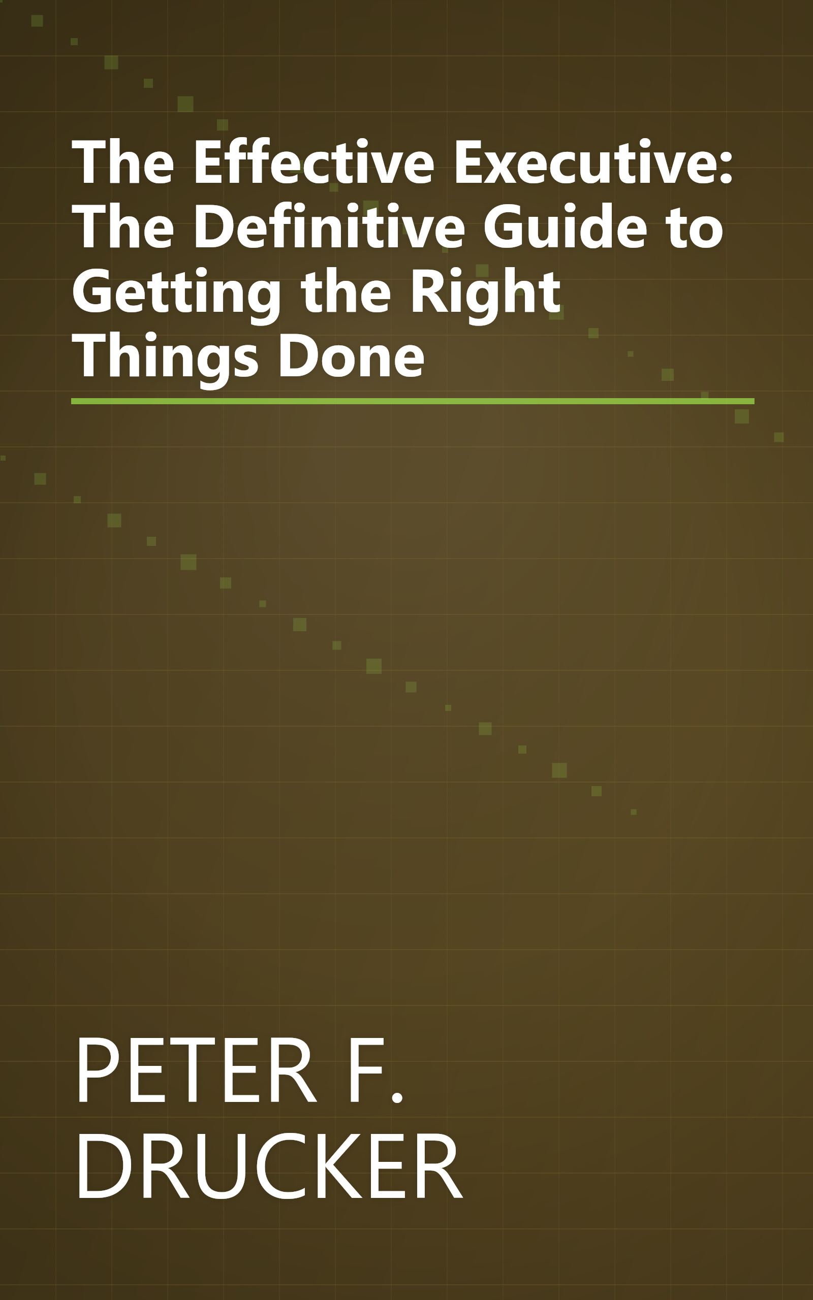 The Effective Executive: The Definitive Guide to Getting the Right Things Done book cover